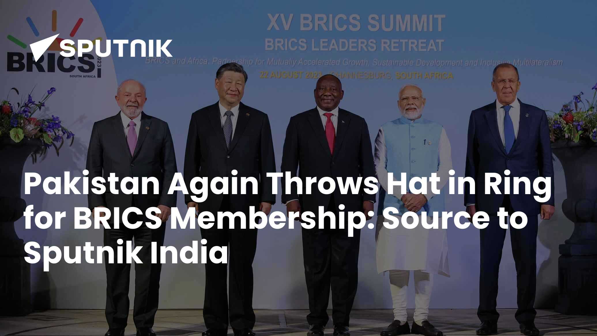 Pakistan Again Throws Hat in Ring for BRICS Membership: Source to Sputnik