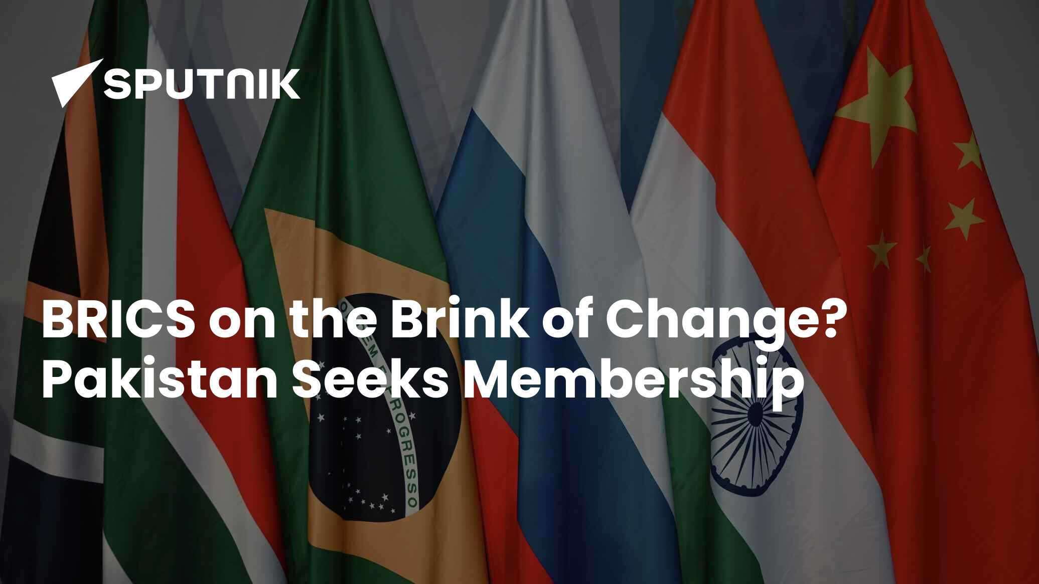 BRICS on the Brink of Change? Pakistan Seeks Membership - 24.11.2023 ...
