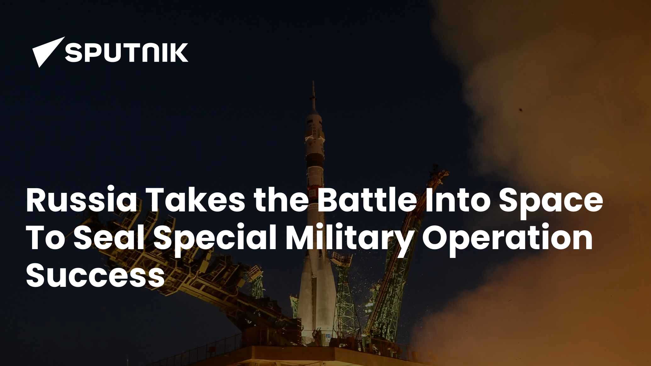 Russia Takes The Battle Into Space To Seal Special Military Operation ...
