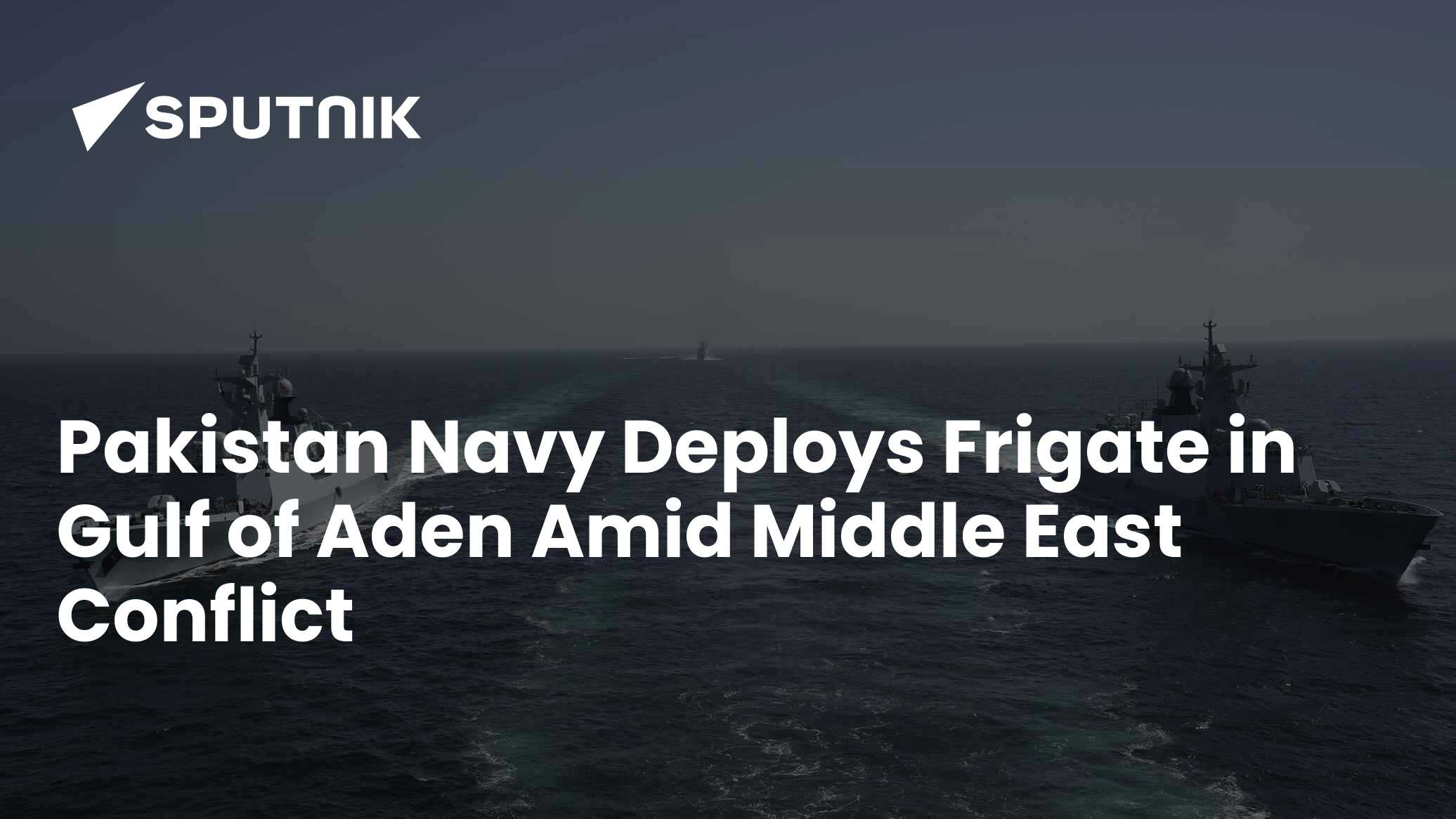 Pakistan Navy Deploys Frigate in Gulf of Aden Amid Middle East Conflict