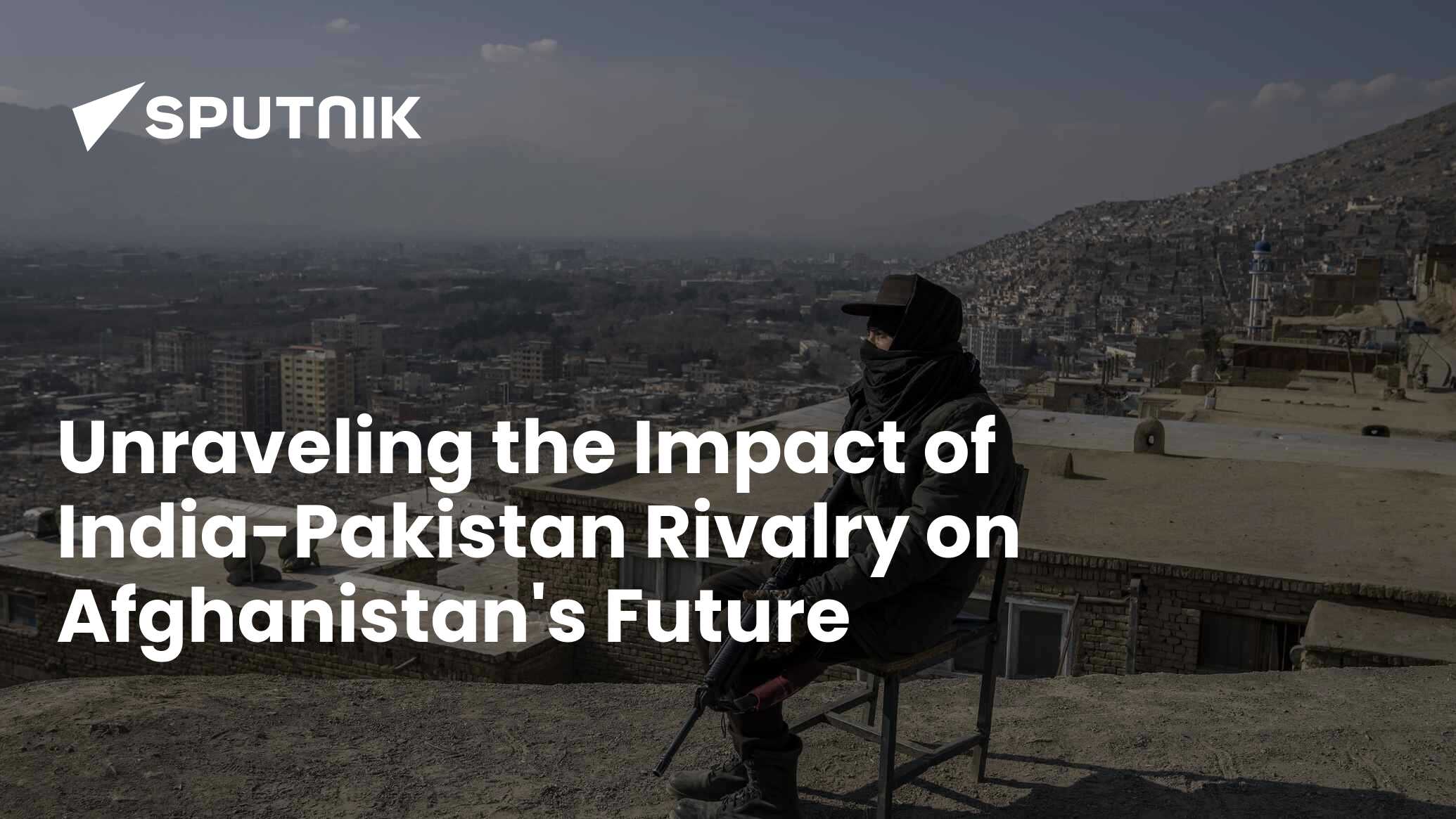 Unraveling the Impact of India-Pakistan Rivalry on Afghanistan's Future