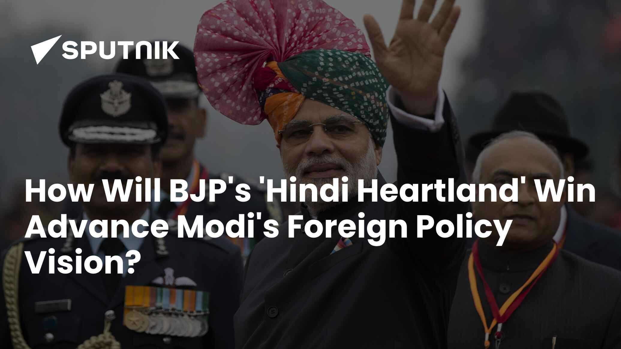 How Will BJP's 'Hindi Heartland' Win Advance Modi's Foreign Policy Vision?