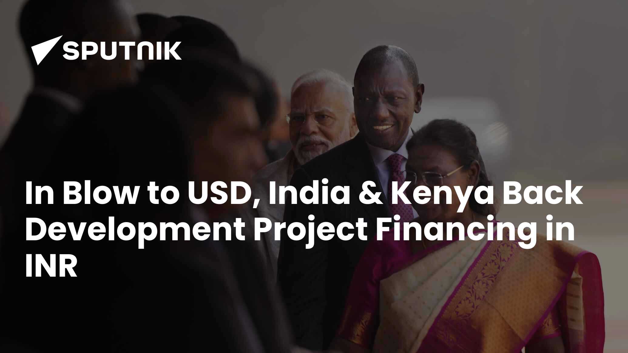 In Blow to USD, India & Kenya Back Development Project Financing in INR