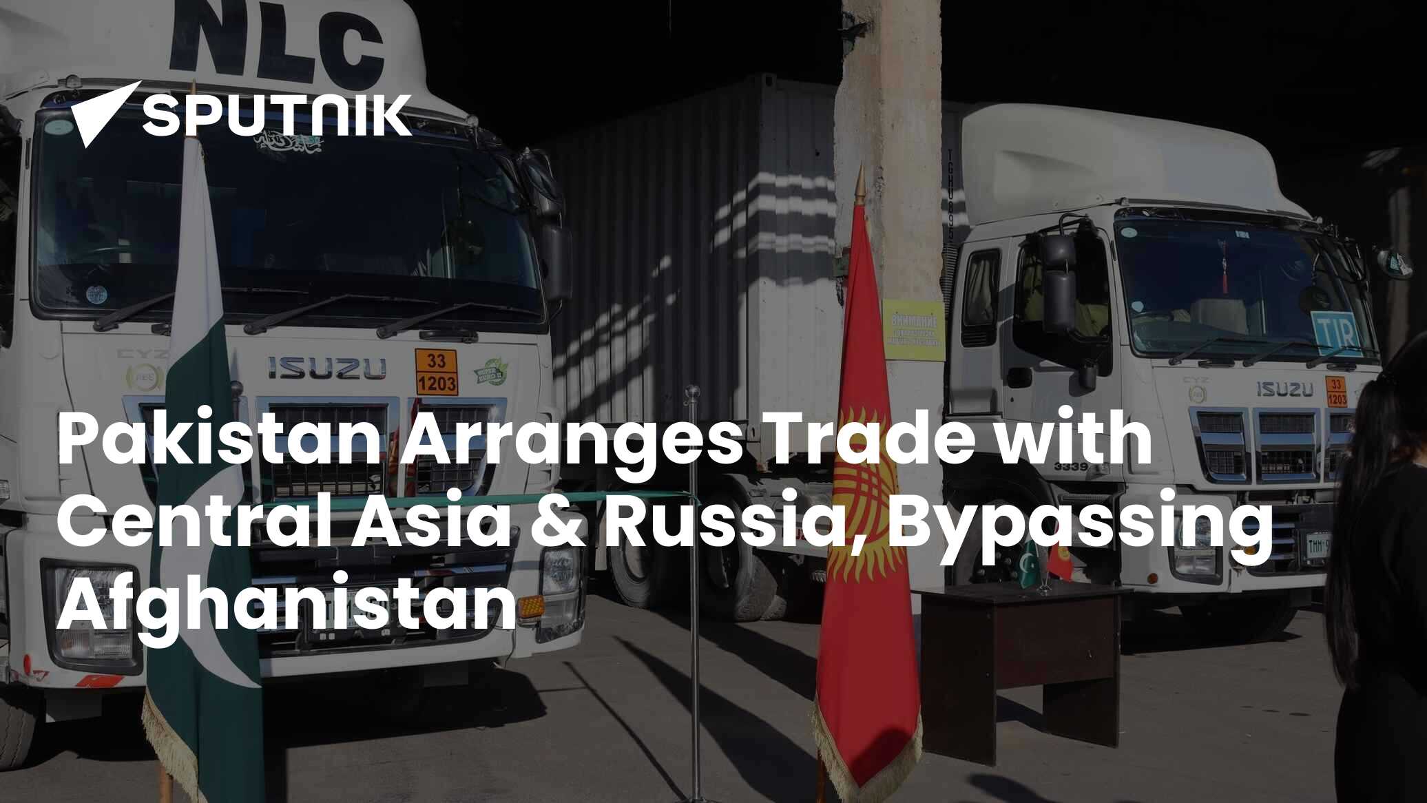 Pakistan Arranges Trade with Central Asia & Russia, Bypassing Afghanistan