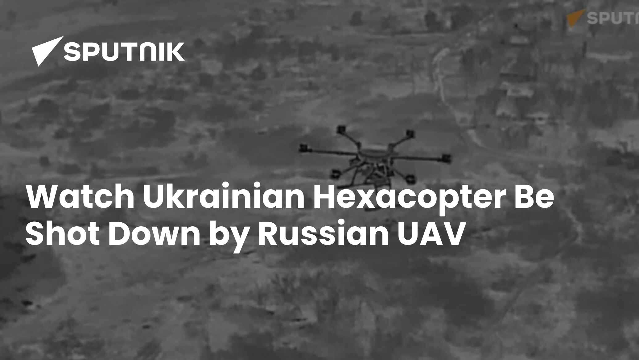 Watch Ukrainian Hexacopter Be Shot Down by Russian UAV