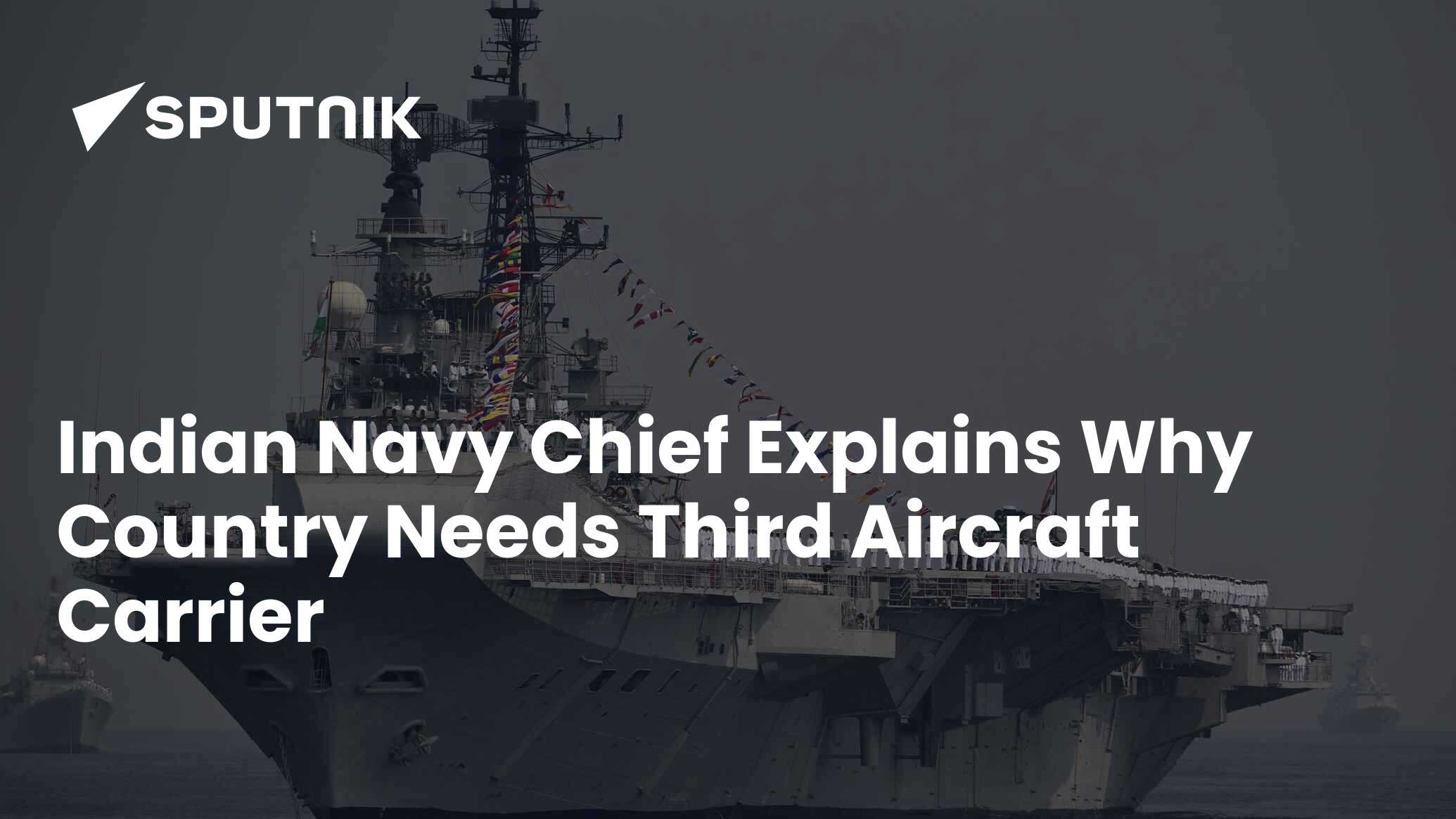 Indian Navy Chief Explains Why Country Needs Third Aircraft Carrier