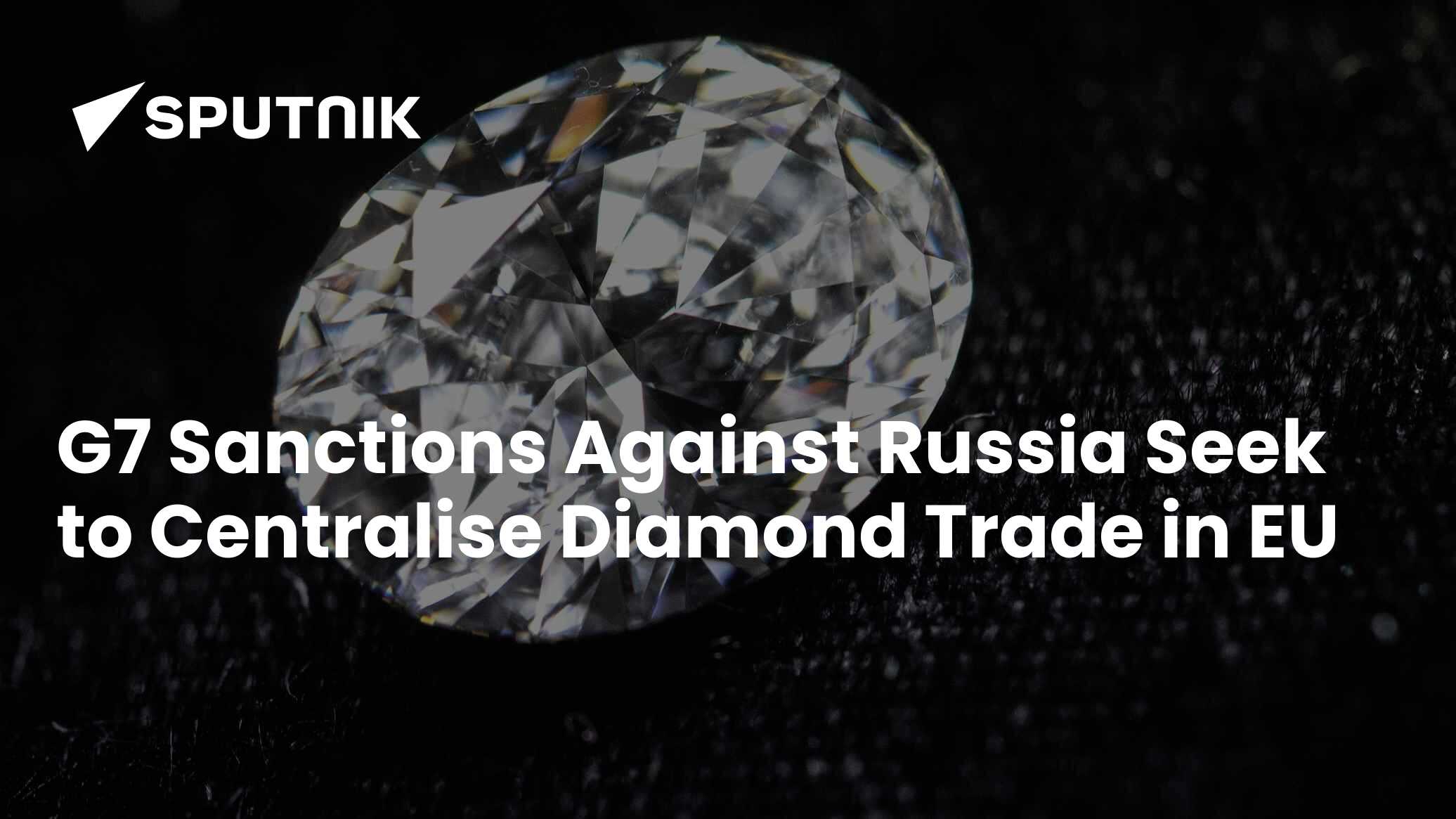G7 Sanctions Against Russia Seek to Centralise Diamond Trade in EU