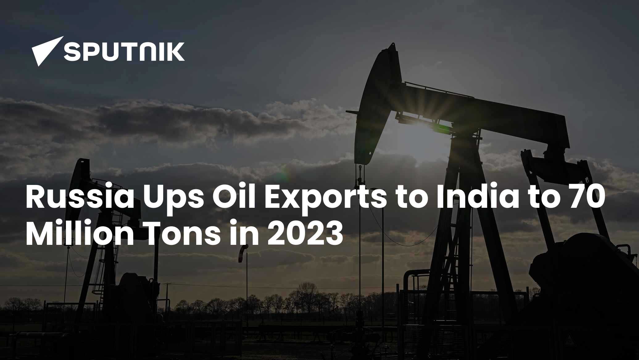Russia Ups Oil Exports to India to 70 Million Tons in 2023