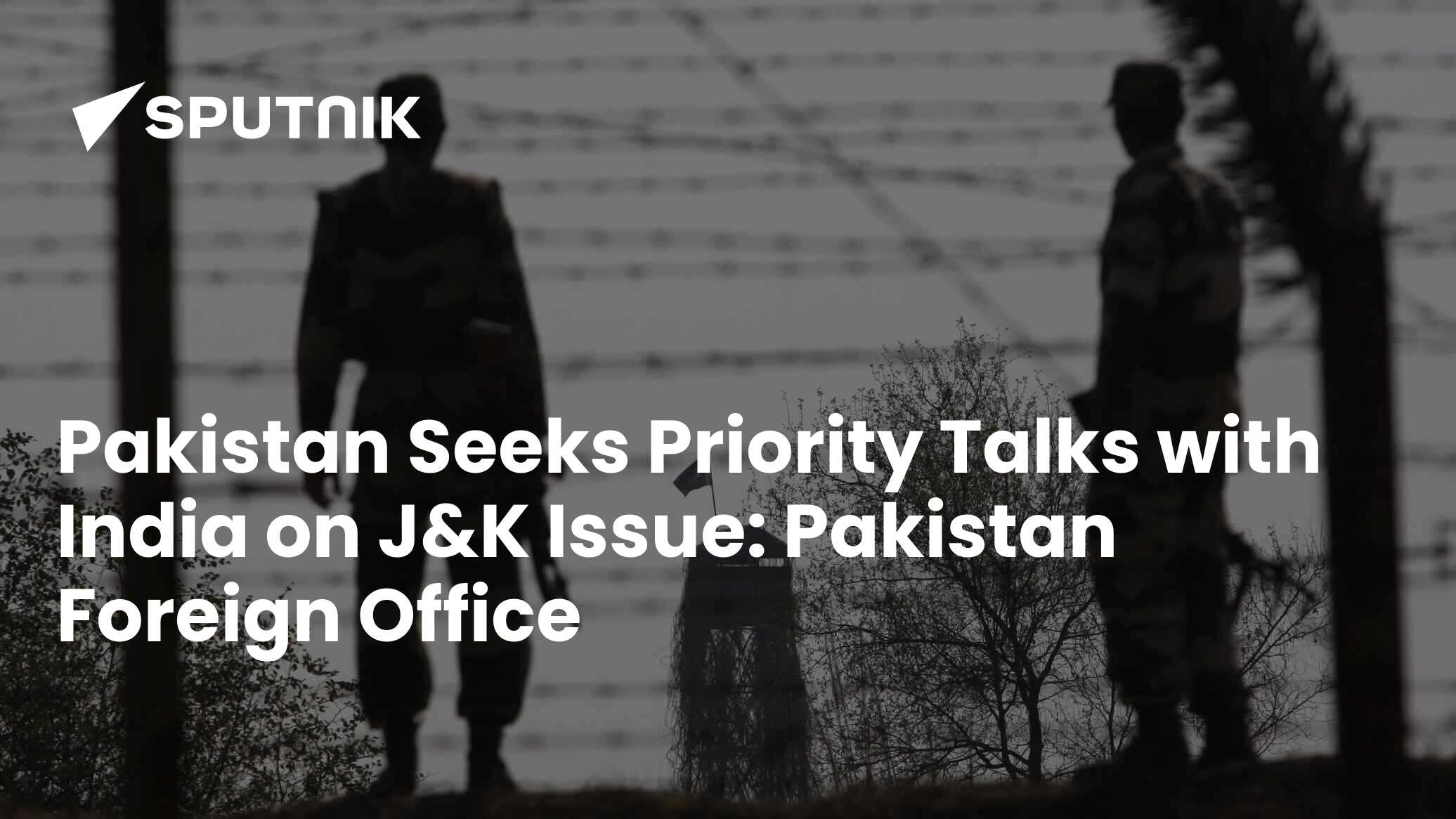 Pakistan Seeks Priority Talks with India on J&K Issue: Pakistan Foreign ...