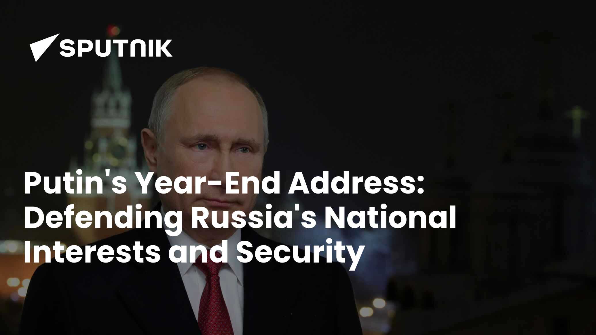 Putin's Year-End Address: Defending Russia's National Interests and ...