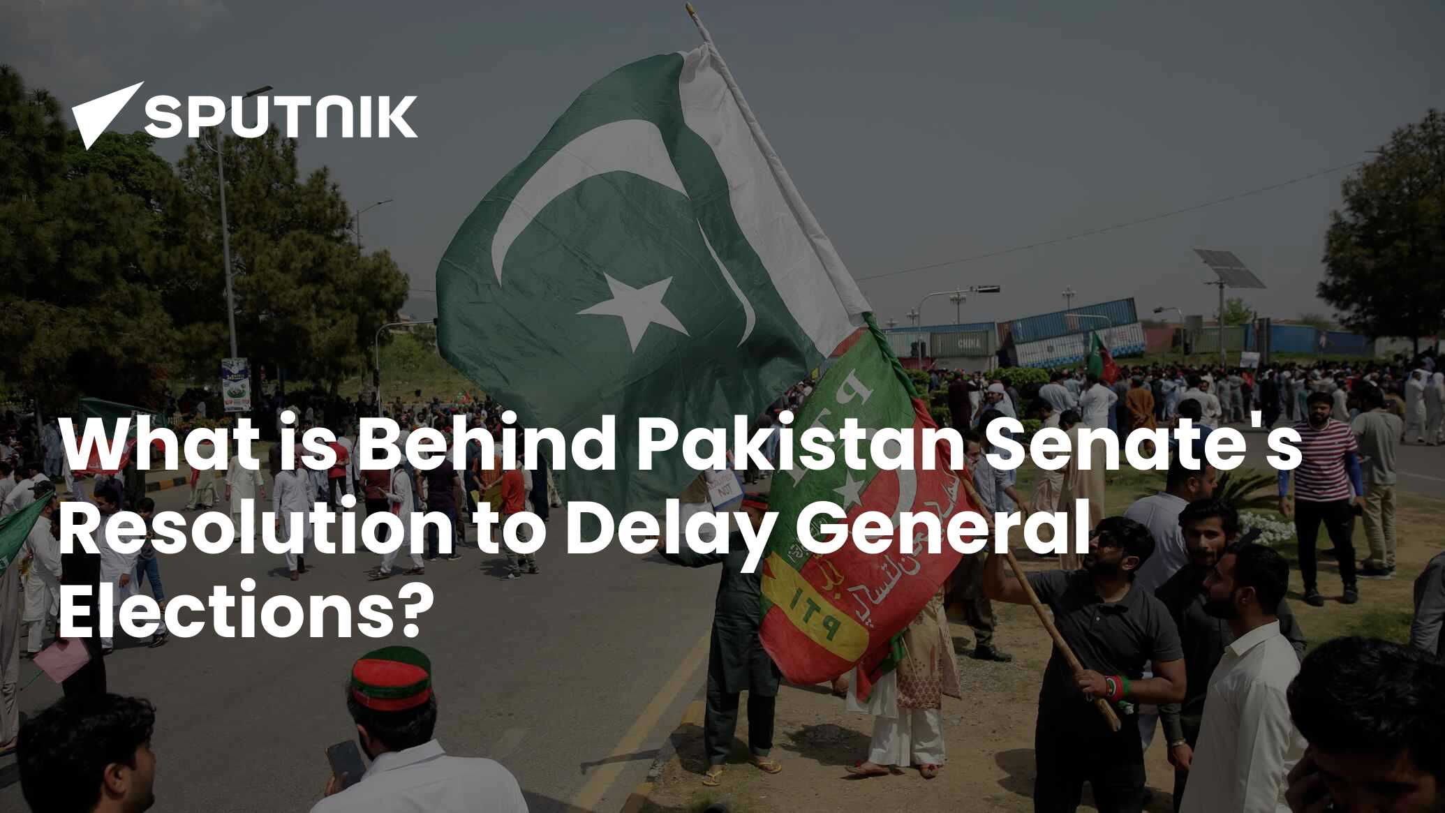 What is Behind Pakistan Senate's Resolution to Delay General Elections?