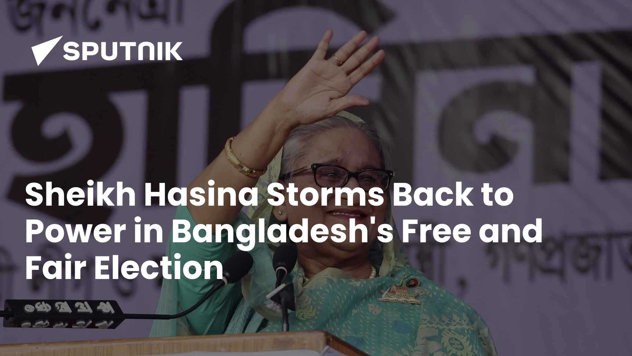 Sheikh Hasina Storms Back To Power In Bangladeshs Free And Fair Election
