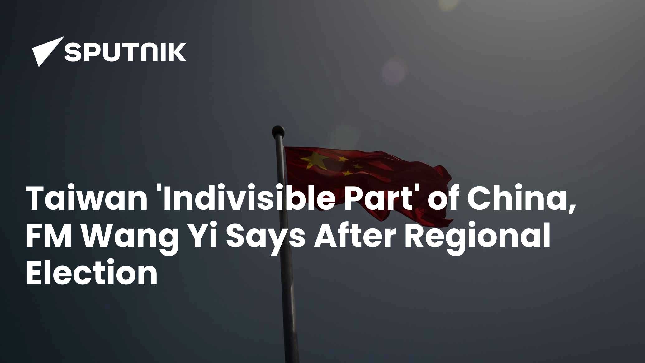 Taiwan 'Indivisible Part' of China, FM Wang Yi Says After Regional Election