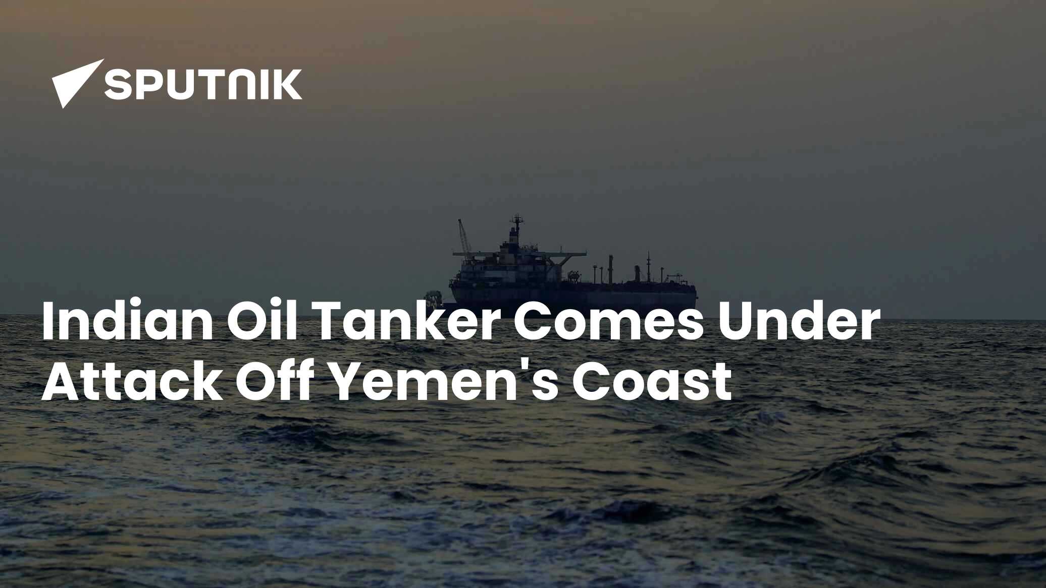 Indian Oil Tanker Comes Under Attack Off Yemen's Coast