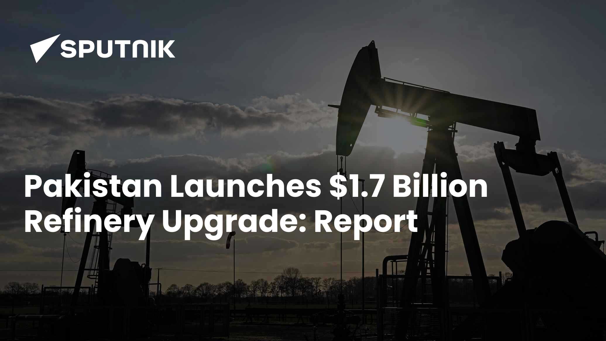 Pakistan Launches $1.7 Billion Refinery Upgrade: Report