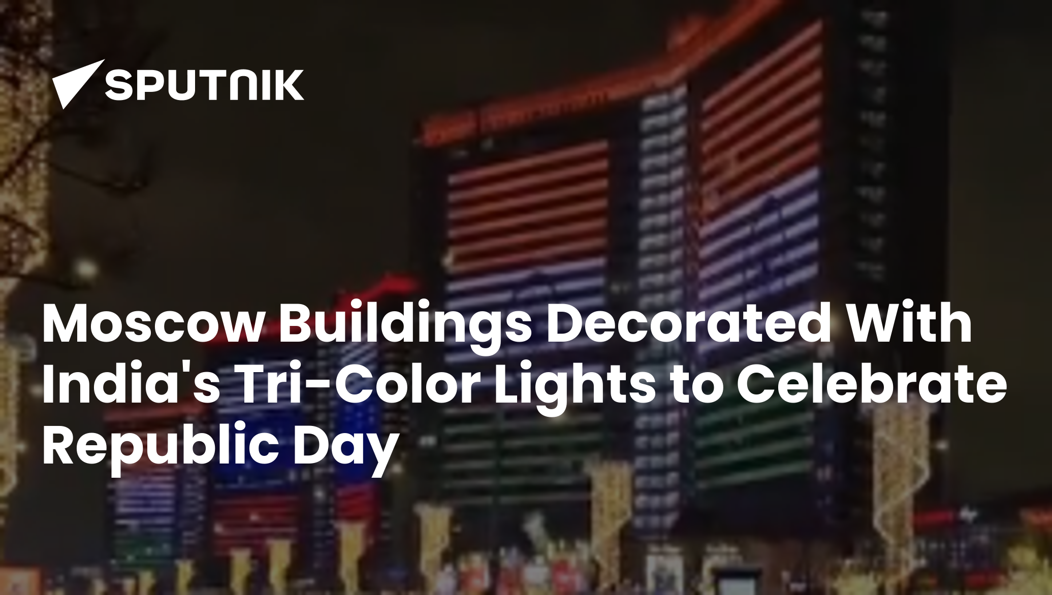 Moscow Buildings Decorated With India's Tri-Color Lights to Mark ...