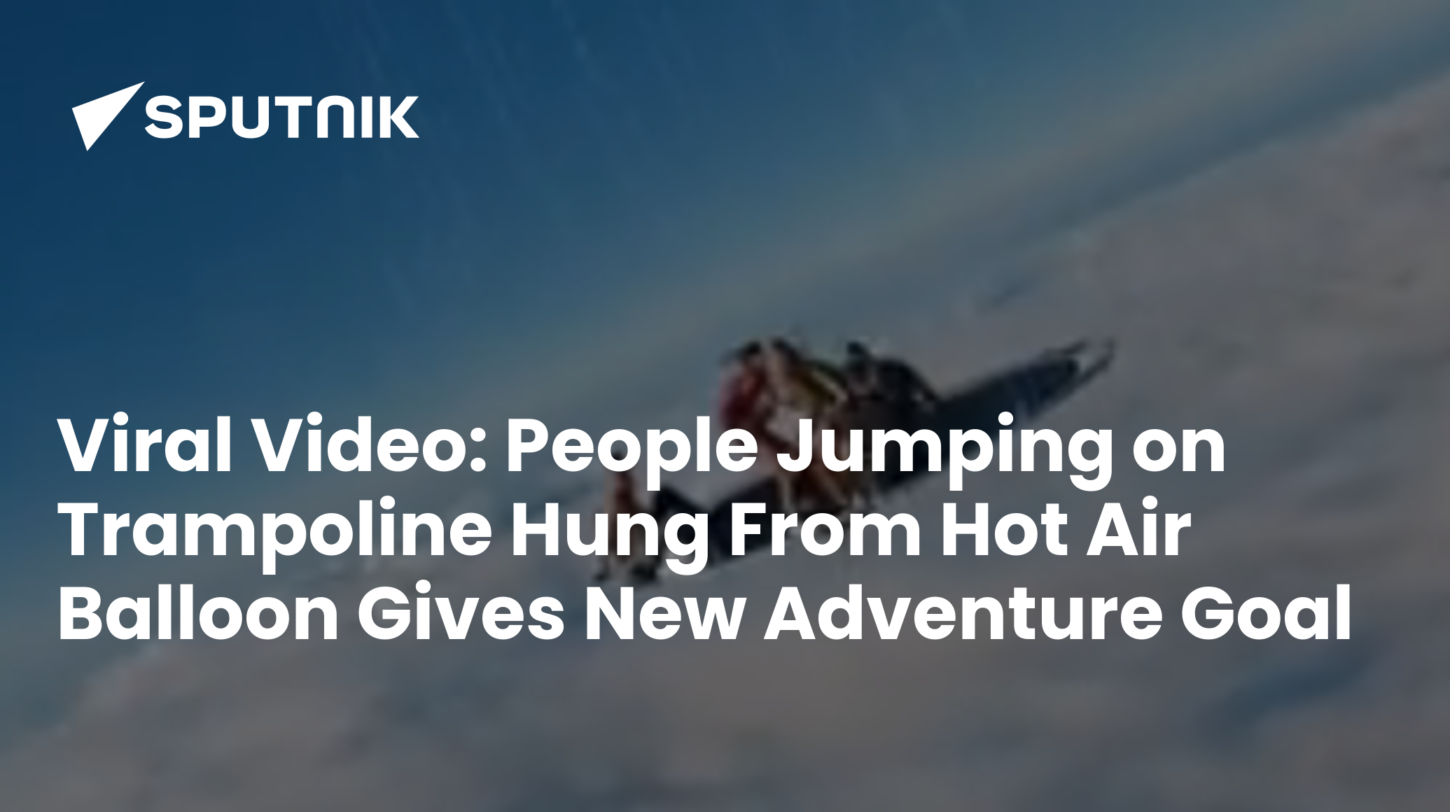 People Jumping on Trampoline Hung from Hot Air Balloon Gives New ...