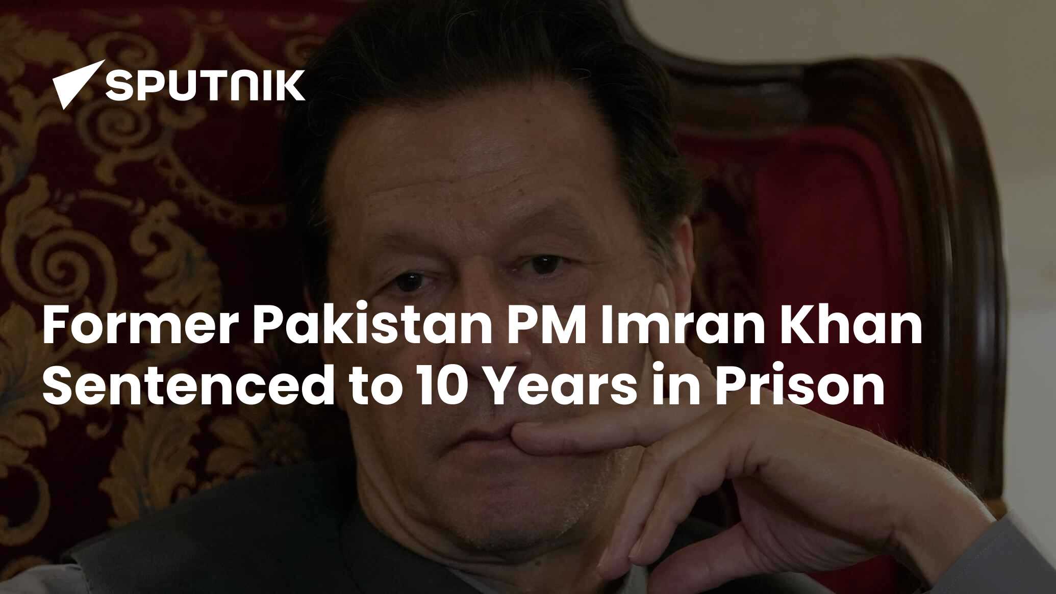 Former Pakistan PM Imran Khan Sentenced to 10 Years in Prison