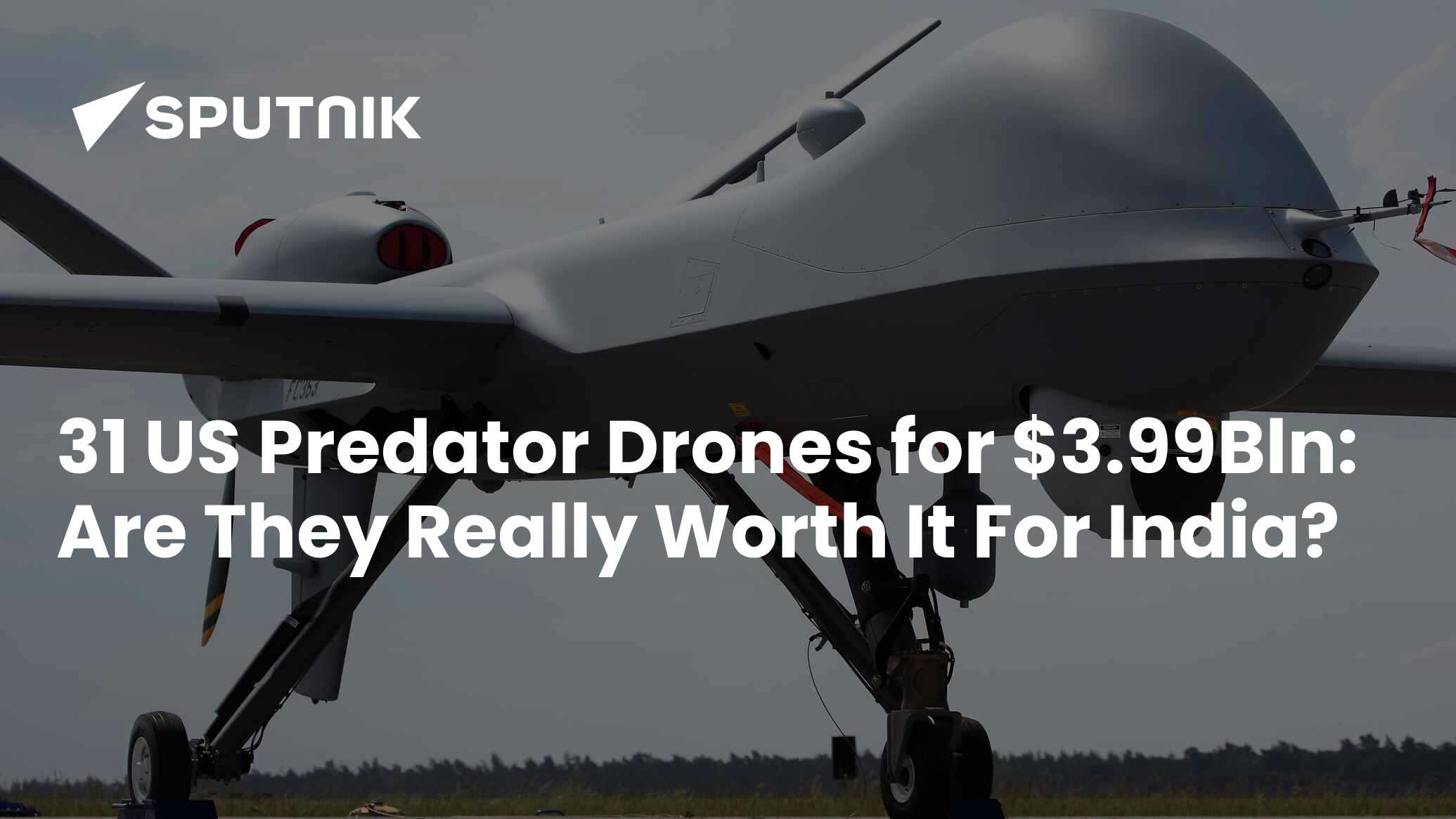 31 US Predator Drones for $3.99Bln: Are They Really Worth It For India?