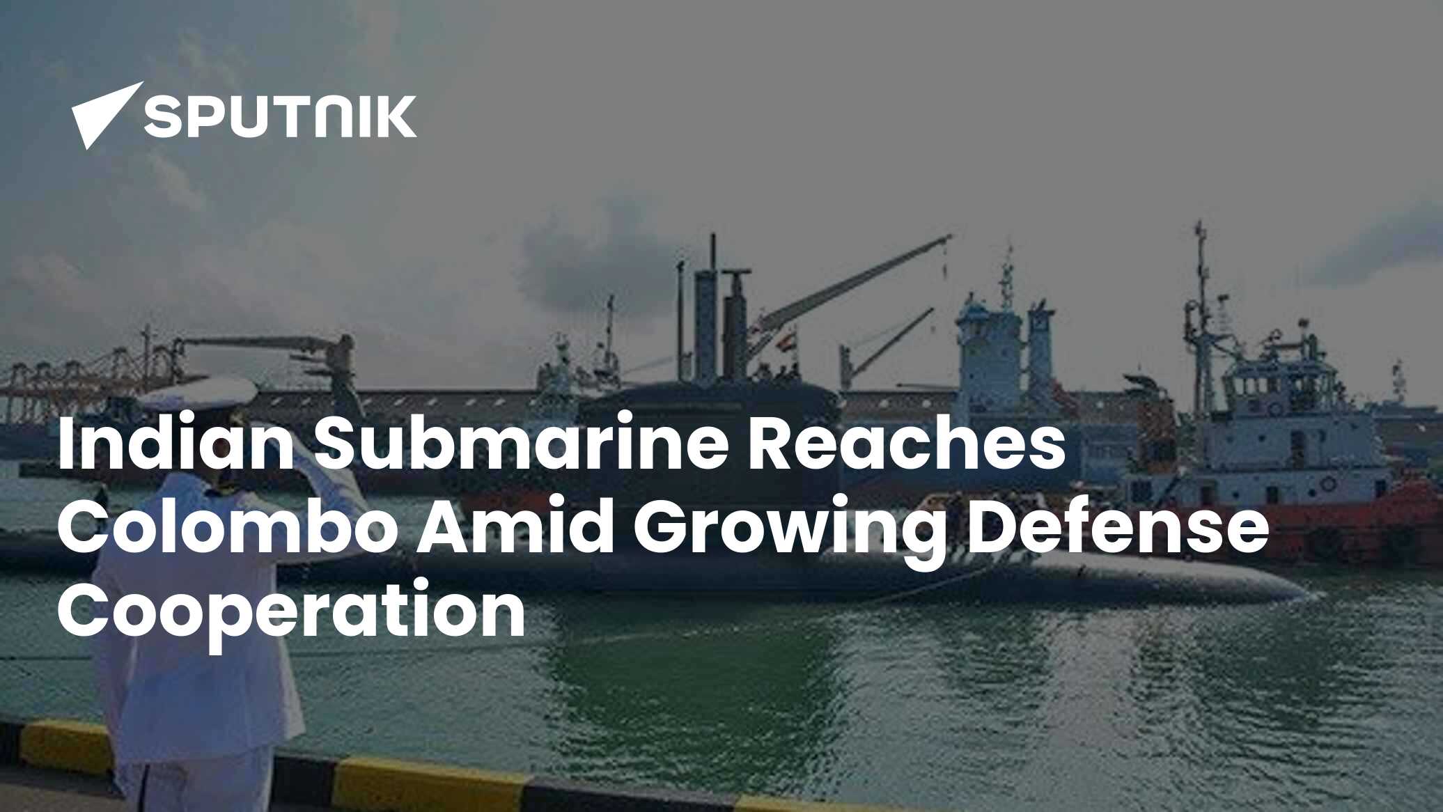 Indian Submarine Reaches Colombo Amid Growing Defense Cooperation