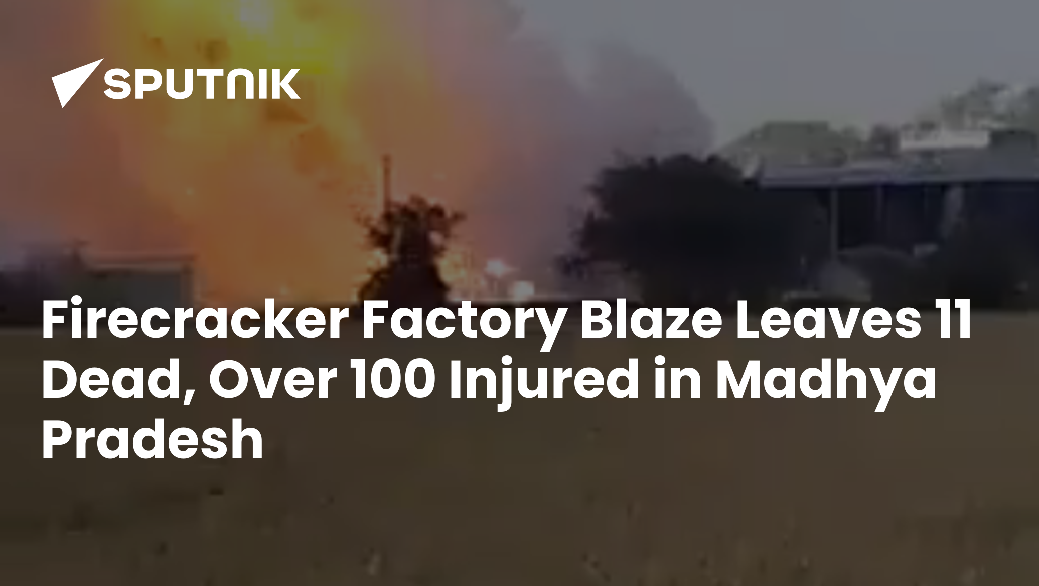 Firecracker Factory Blaze Leaves 11 Dead, Over 100 Injured in Madhya ...