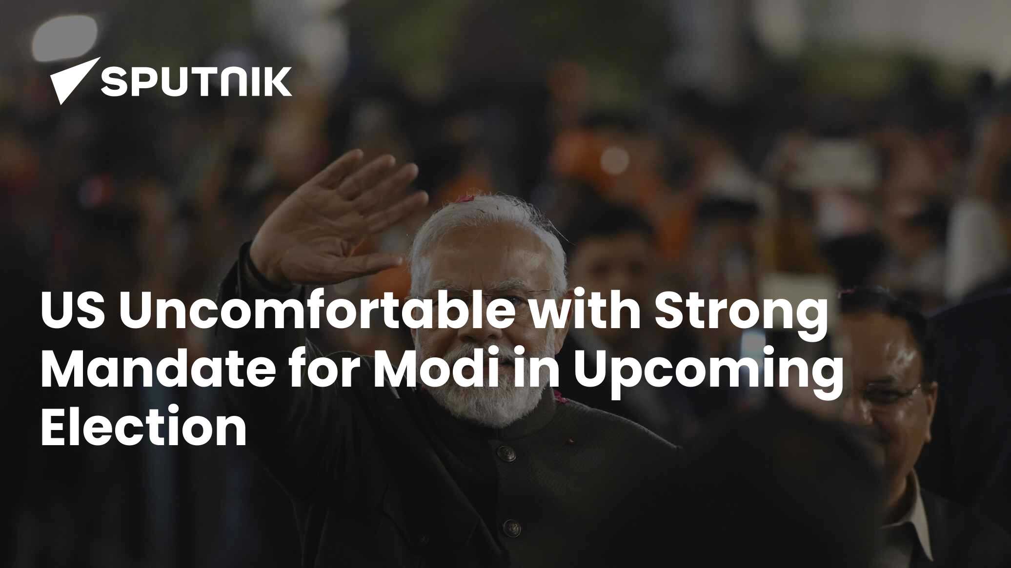 US Uncomfortable with Strong Mandate for Modi in Upcoming Election