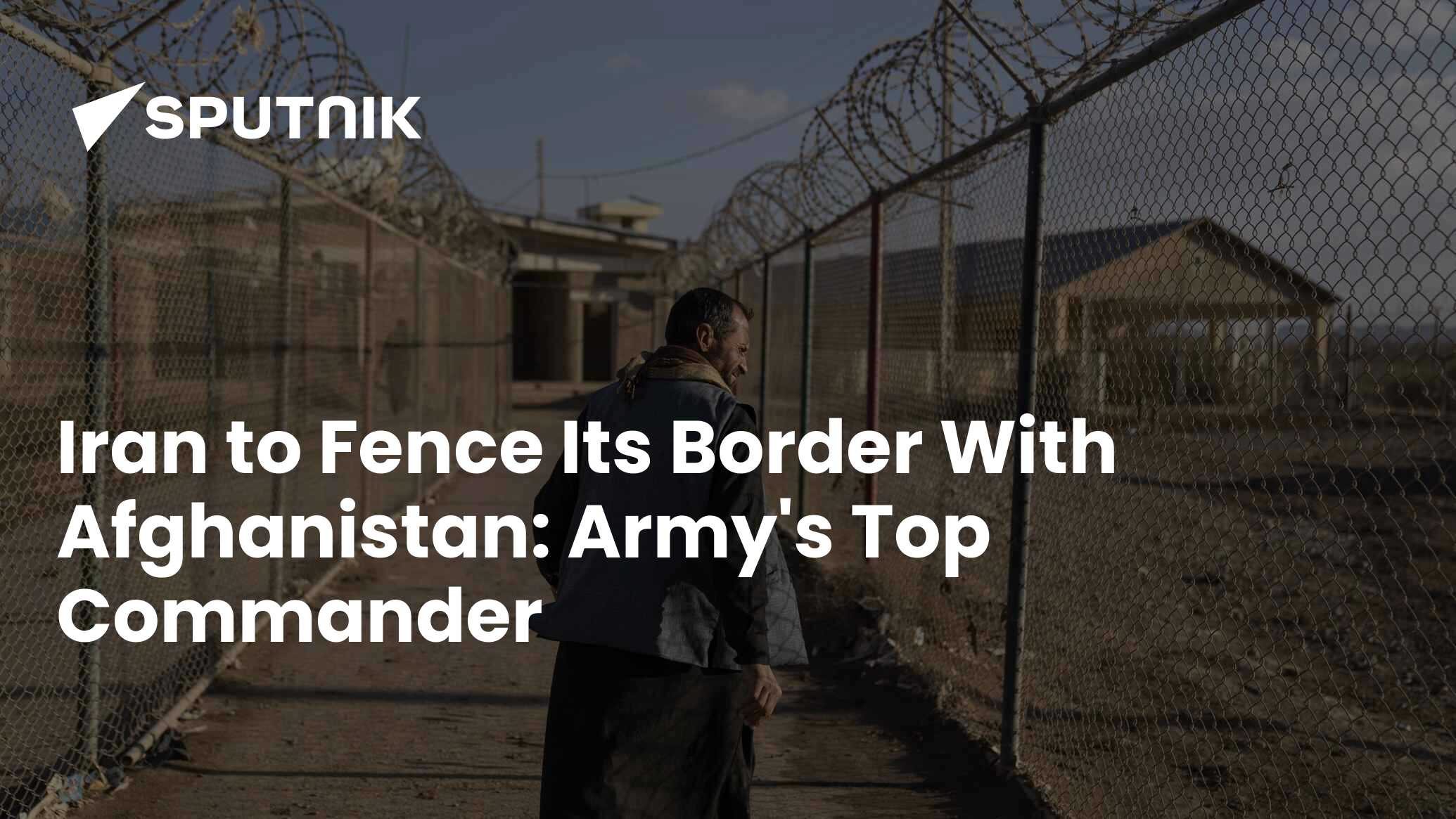 Iran to Fence Its Border With Afghanistan: Army's Top Commander
