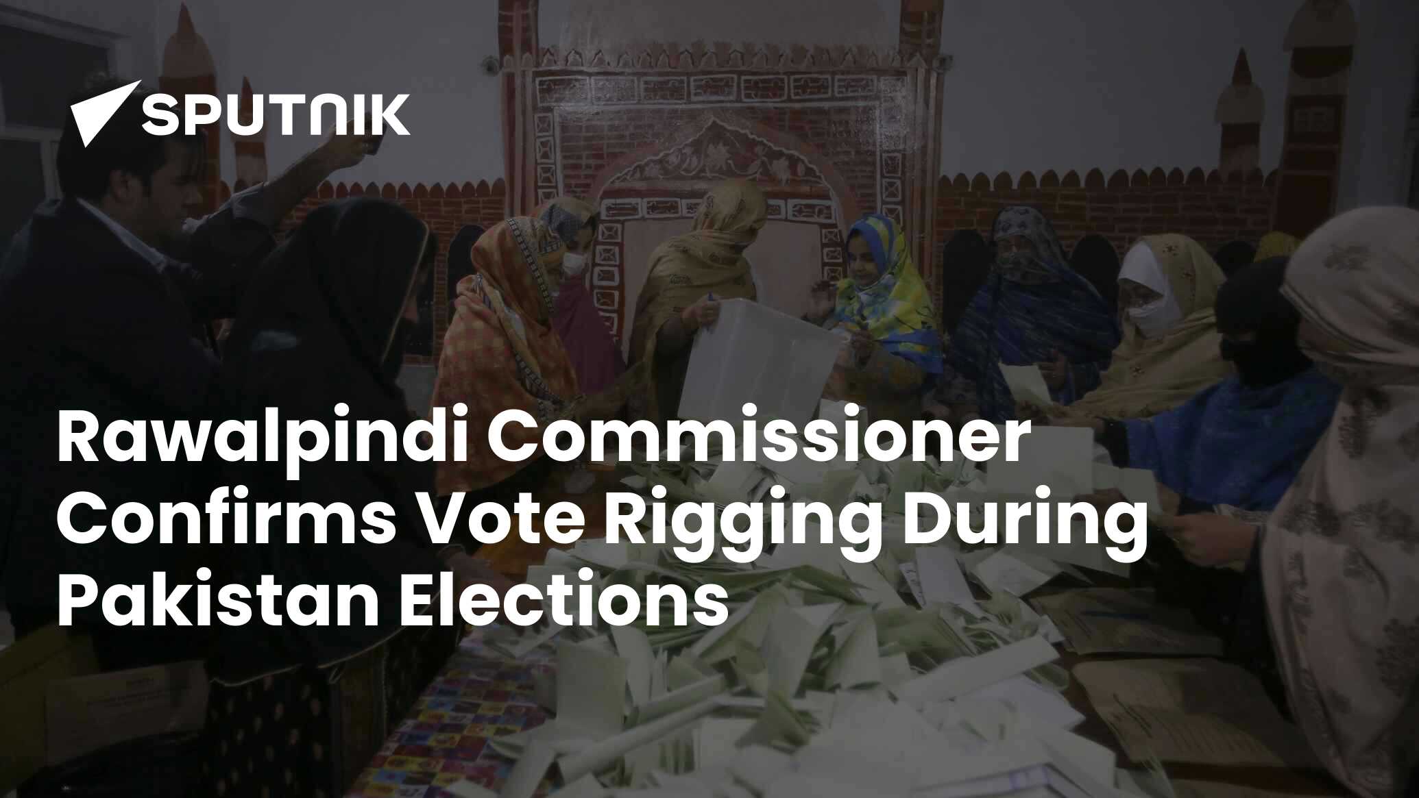 Rawalpindi Commissioner Confirms Vote Rigging During Pakistan Elections