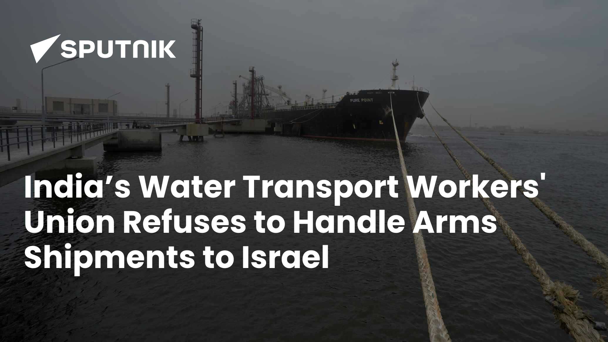 India’s Water Transport Workers' Union Refuses to Handle Arms Shipments ...
