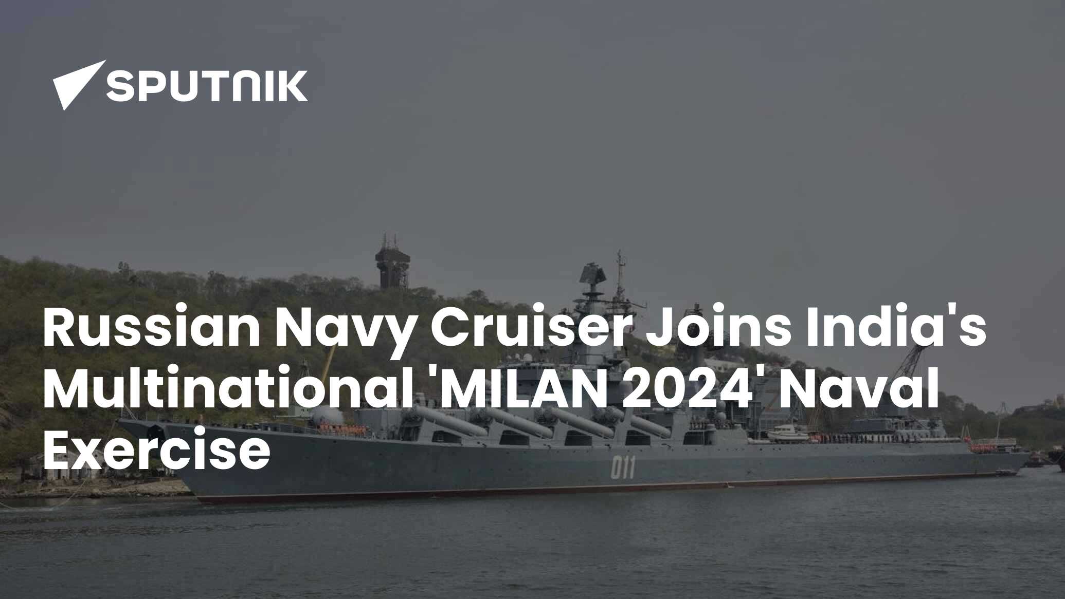 Russian Navy Cruiser Joins India's Multinational 'MILAN 2024' Naval ...