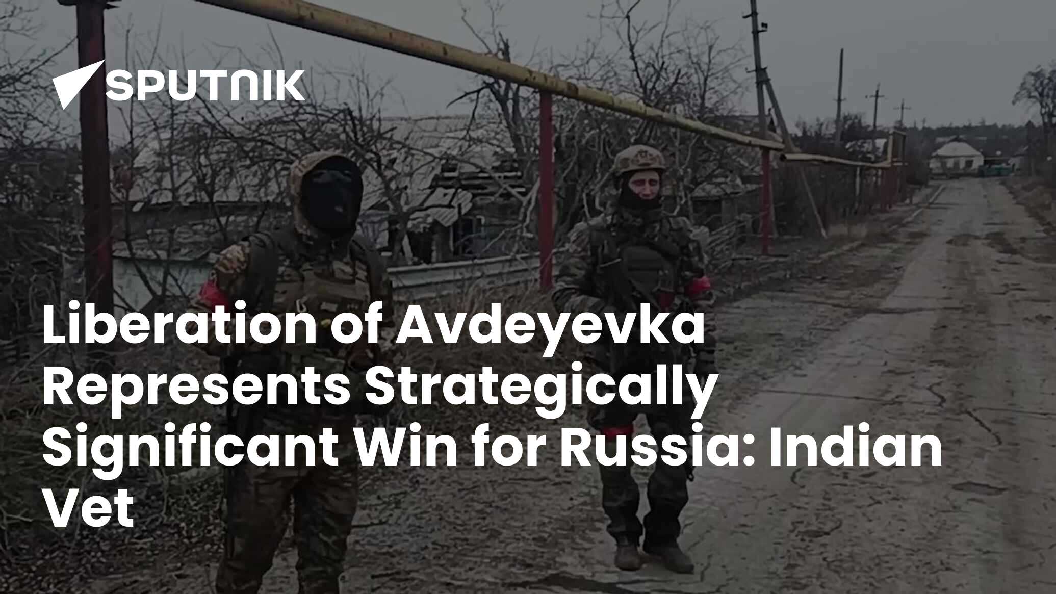 Liberation of Avdeyevka Represents Strategically Significant Win for Russia
