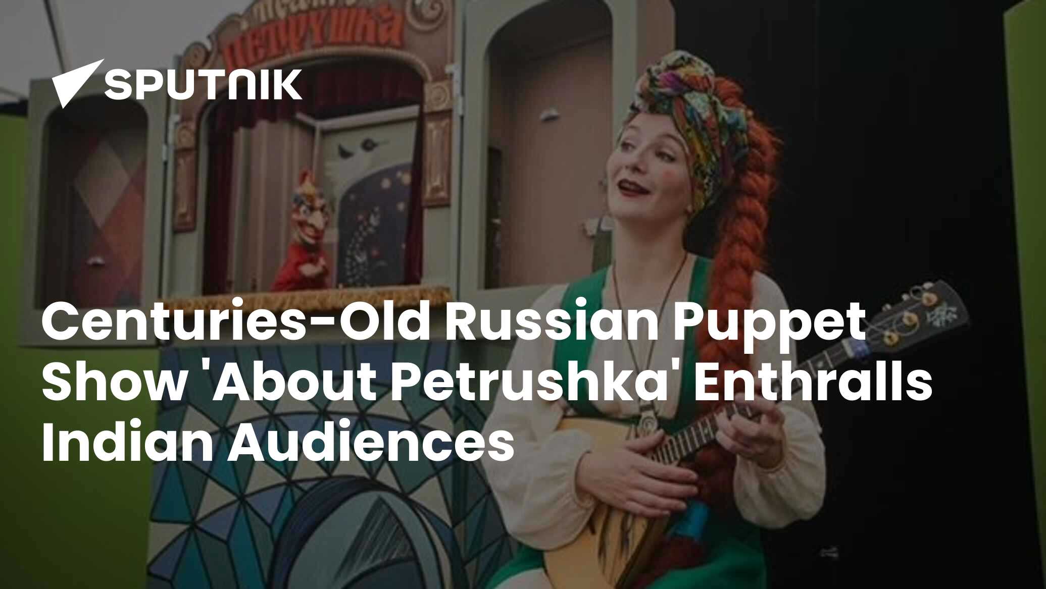Russia's Centuries-Old Puppet Show 'About Petrushka' Captivates Indian ...