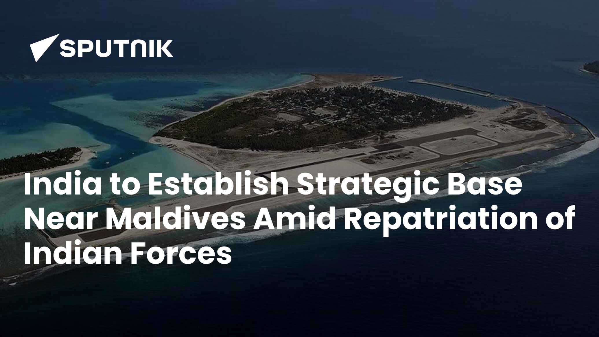 India to Establish Strategic Base Near Maldives Amidst Repatriation of ...
