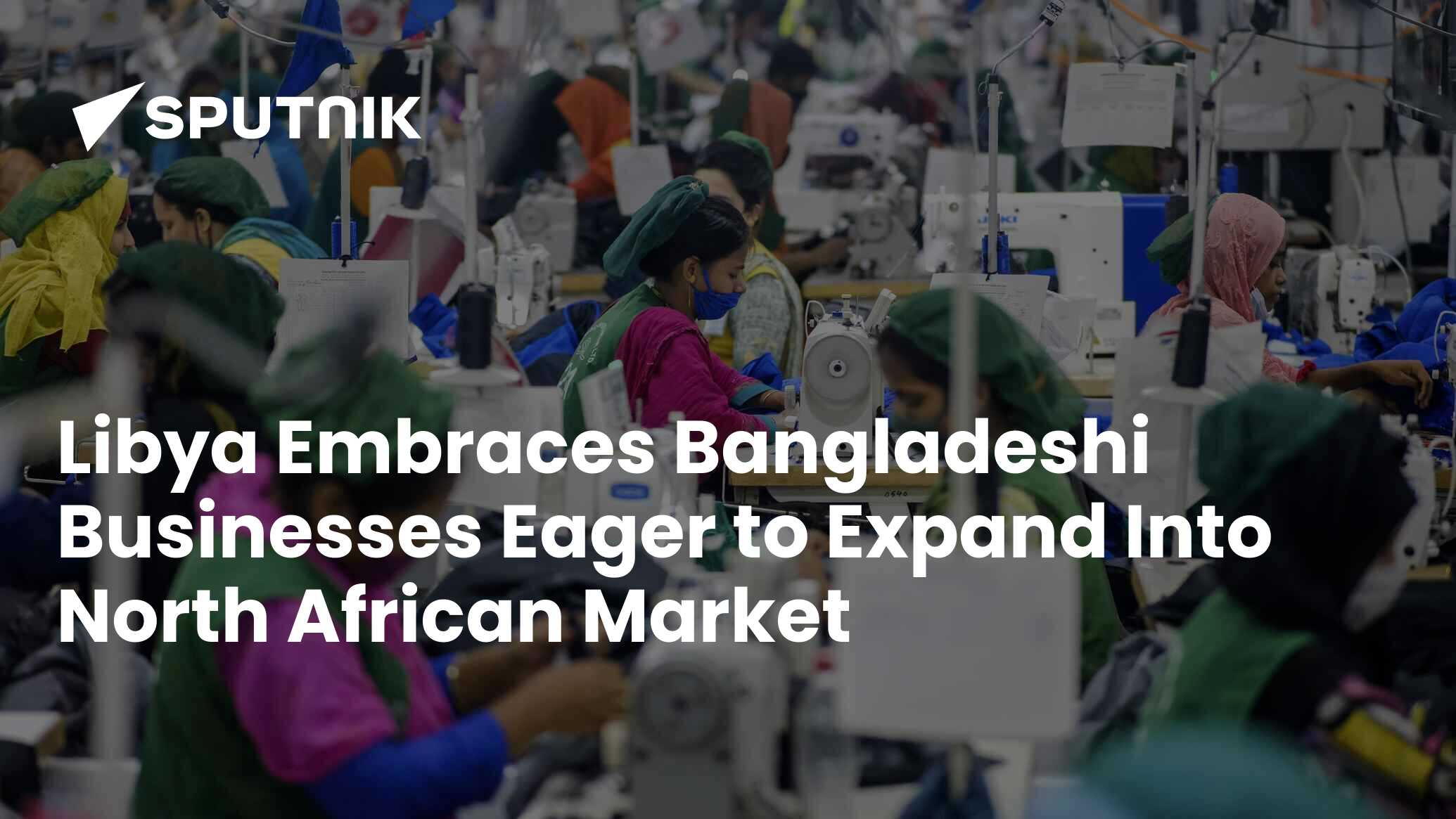 Libya Welcomes Bangladeshi Businesses Eager to Expand Into North ...