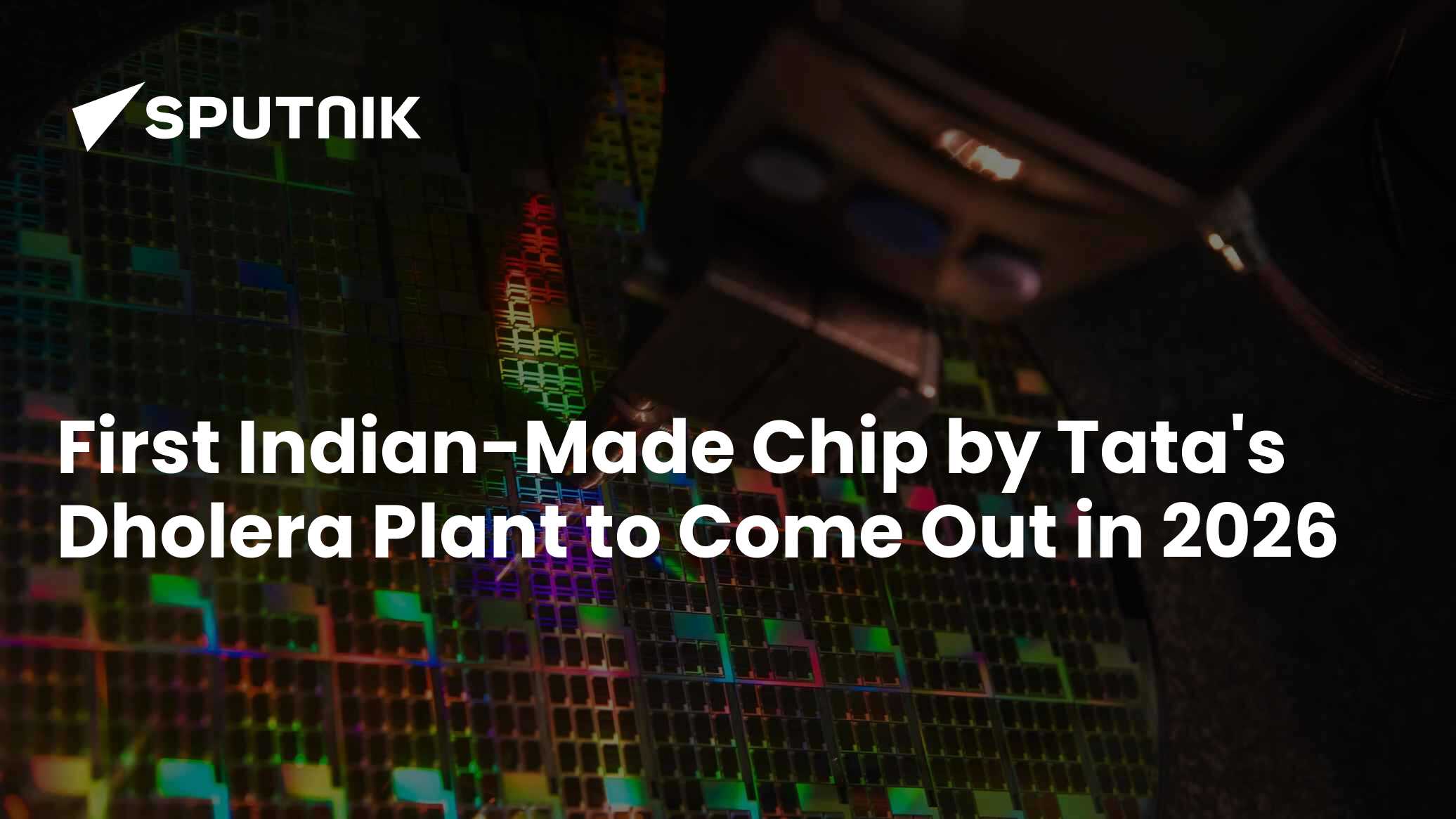 First Indian-Made Chip by Tata's Dholera Plant to Come Out in 2026