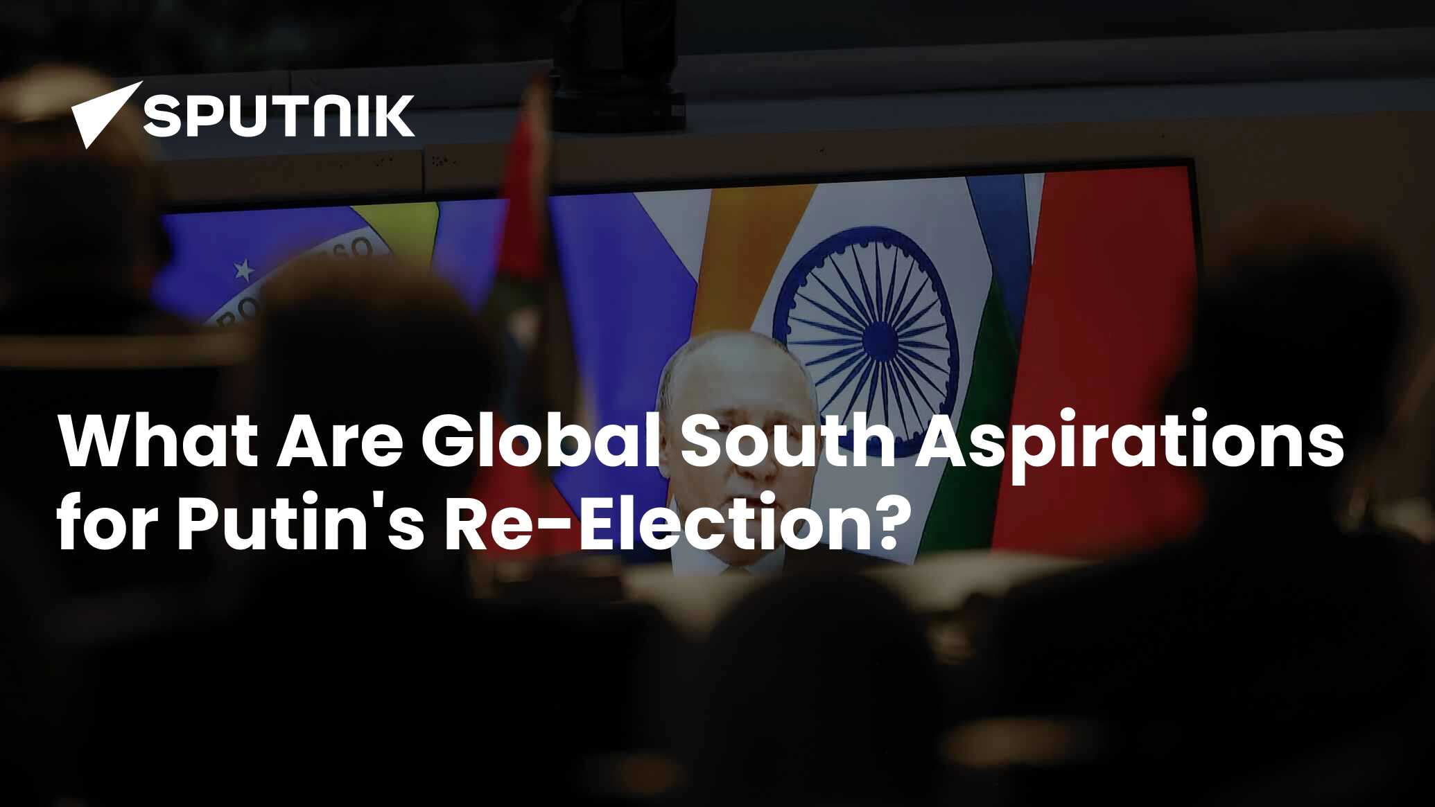 What Are Global South Aspirations for Putin's Re-Election?