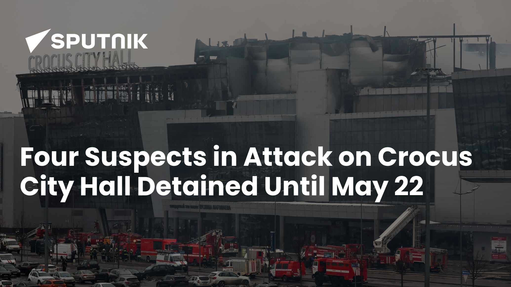Four Suspects in Attack on Crocus City Hall Detained Until May 22