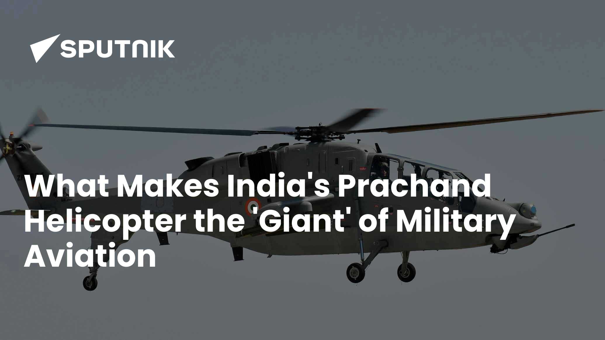 What Makes India's Prachand Helicopter the 'Giant' of Military Aviation