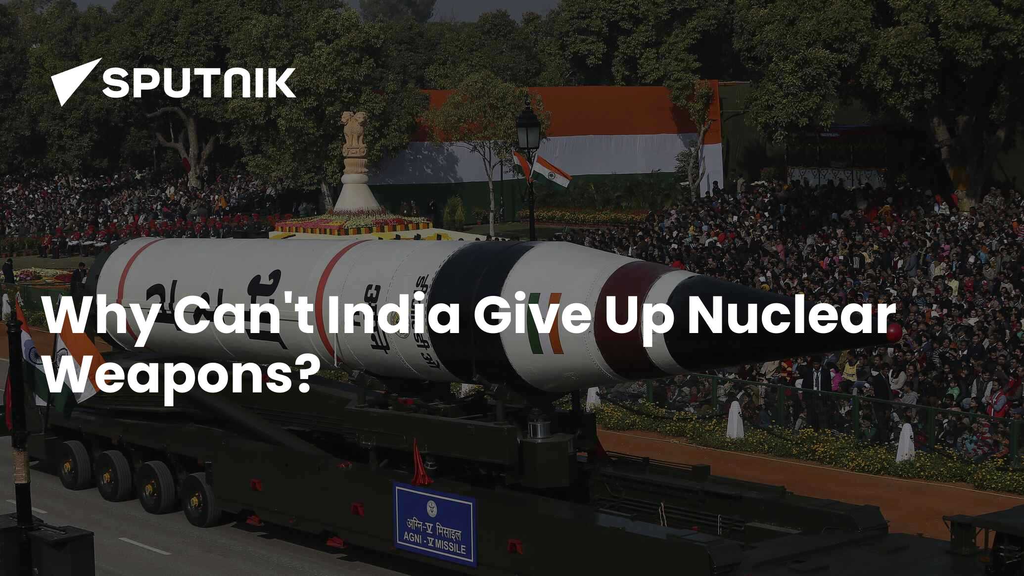 Why Can't India Give Up Nuclear Weapons?