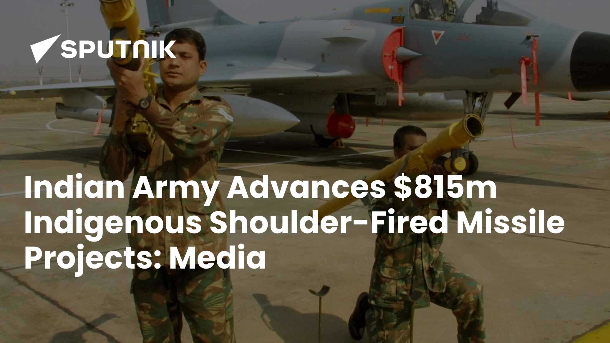Indian Army Advances $815m Indigenous Shoulder-Fired Missile Projects ...