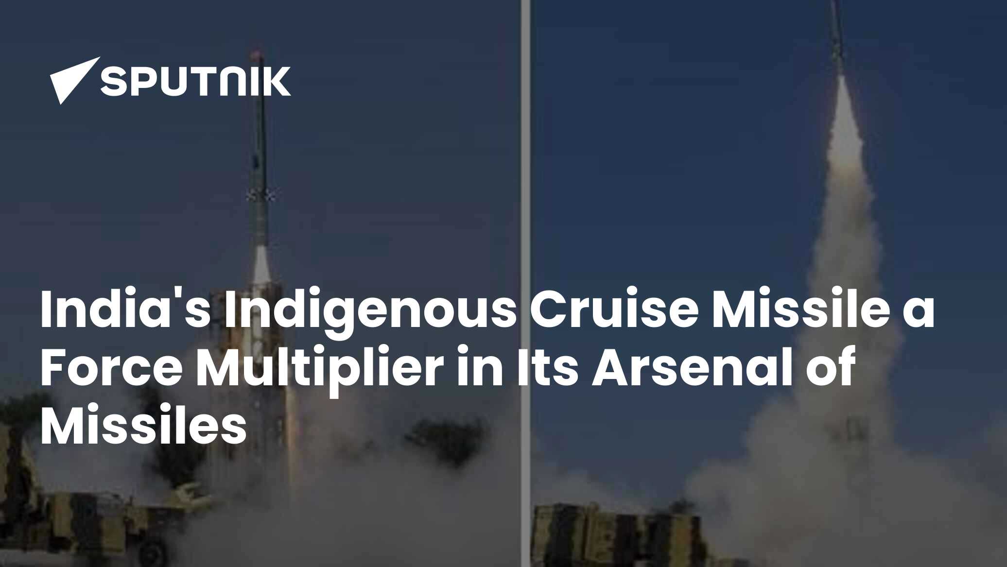 India's Indigenous Cruise Missile a Force Multiplier in Its Arsenal of ...