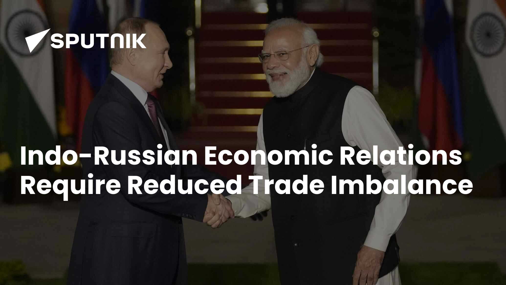 Indo-Russian Economic Relations Require Reduced Trade Imbalance