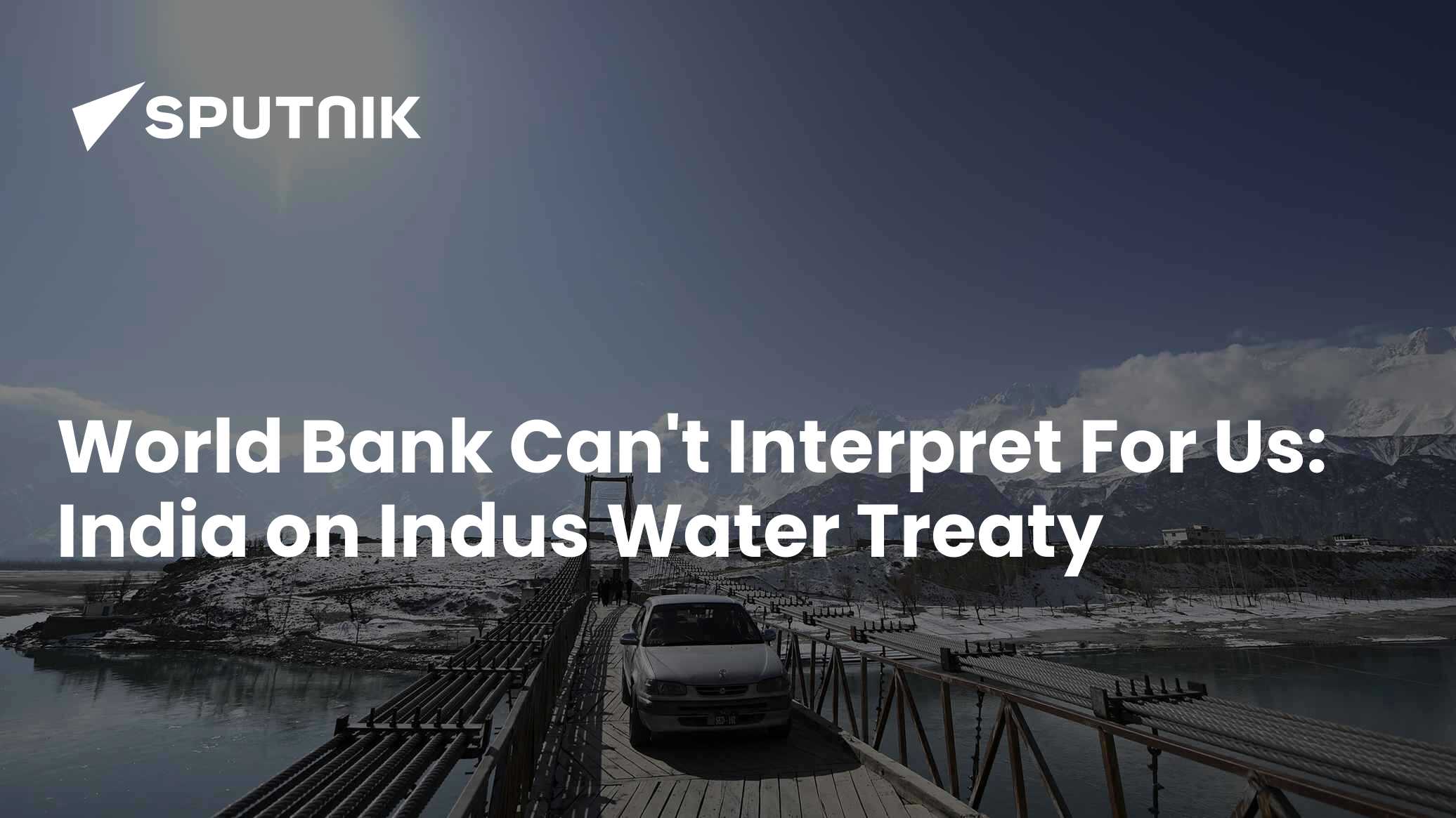 World Bank Can't Interpret For Us: India On Indus Water Treaty