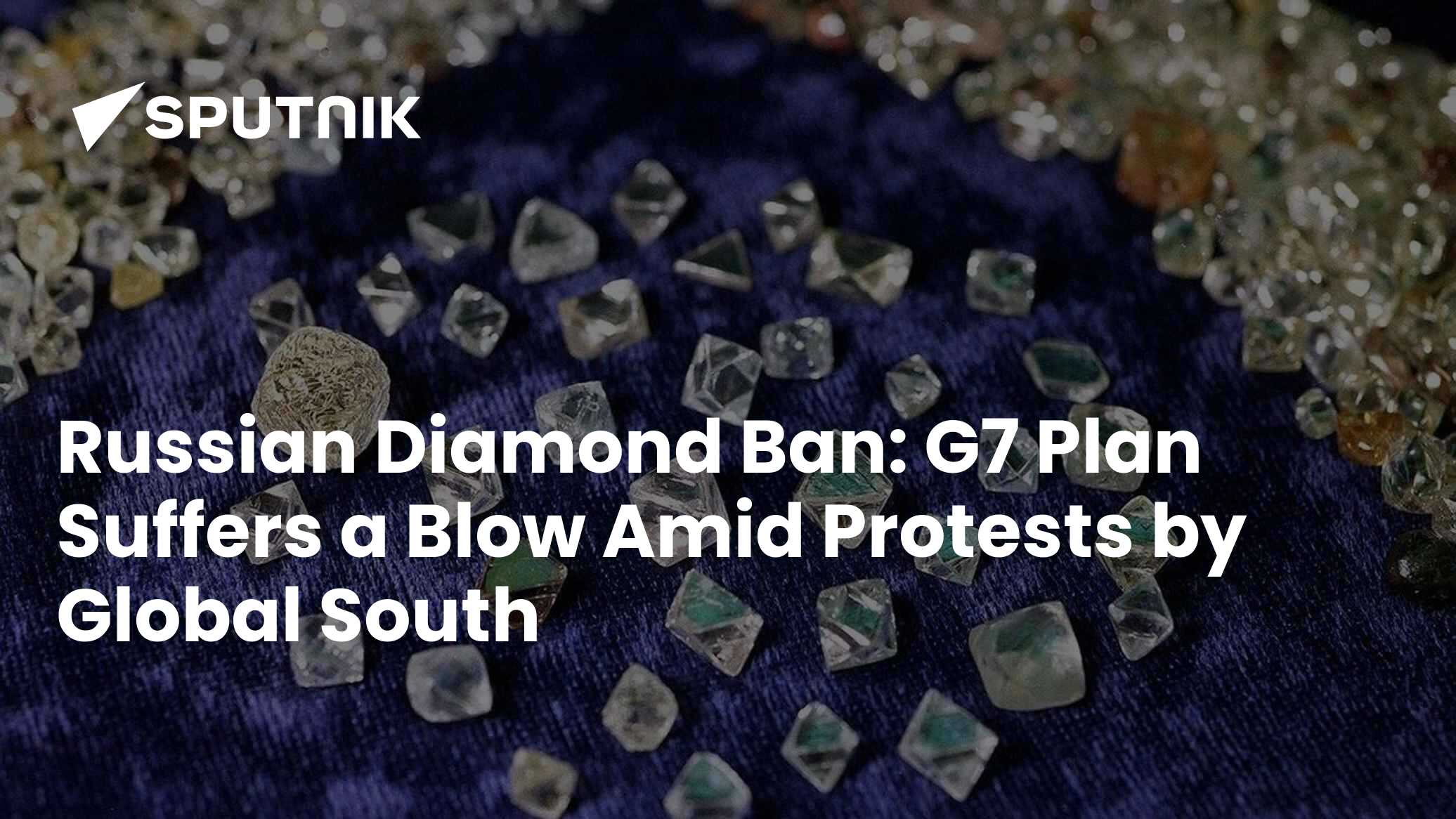 Russian Diamond Ban: G7 Plan Suffers a Blow Amid Protests by Global South