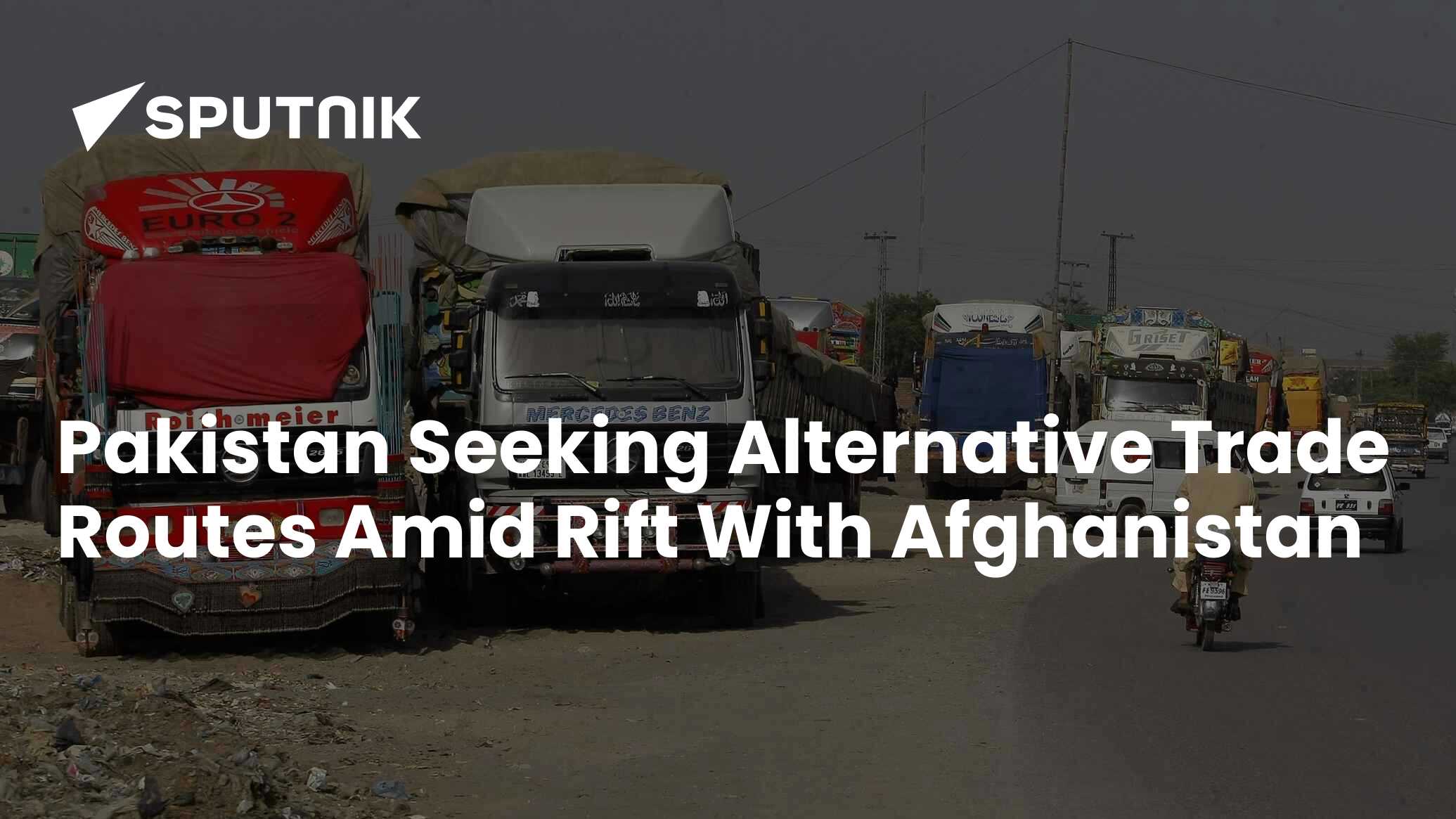 Pakistan Seeking Alternative Trade Routes Amid Rift With Afghanistan