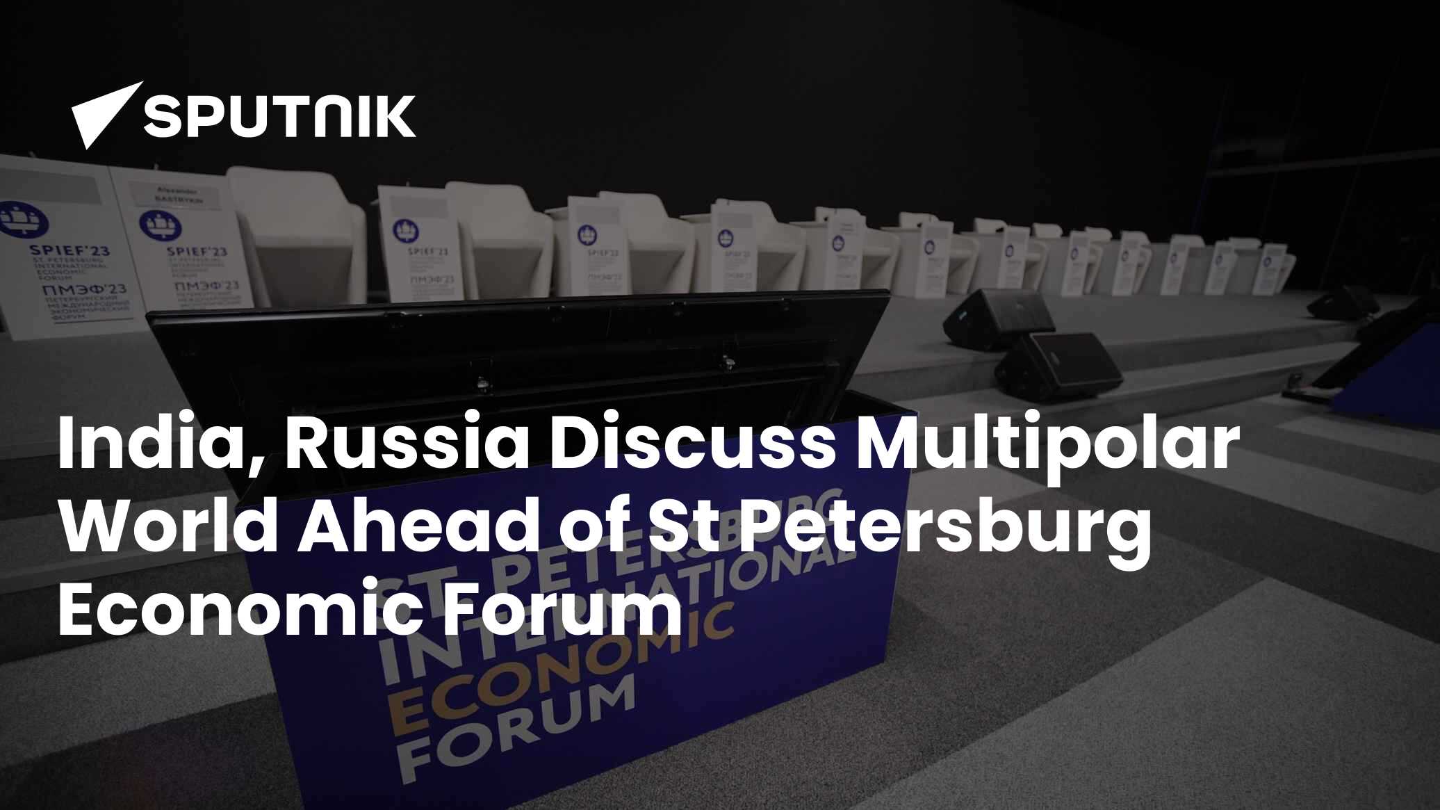 India, Russia Discuss Multipolar World Before St Petersburg Economic Forum