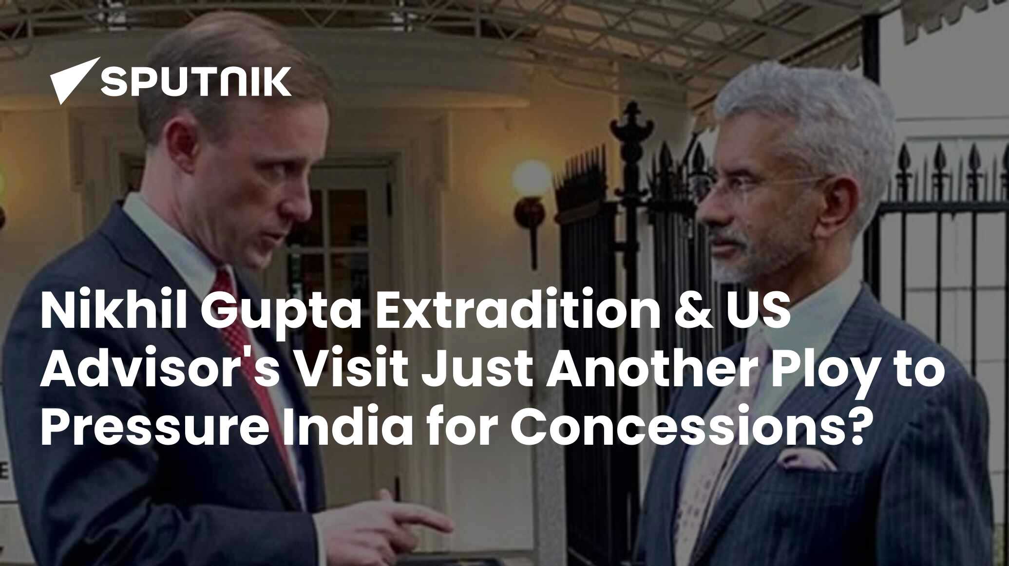 Is Nikhil Gupta's Extradition & US Advisor's Visit Another Ploy to ...