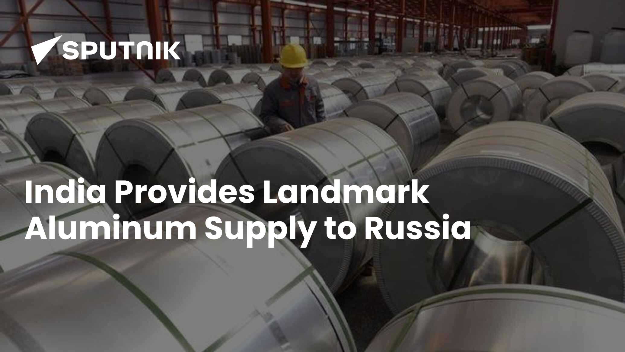 India Provides Landmark Aluminum Supply to Russia