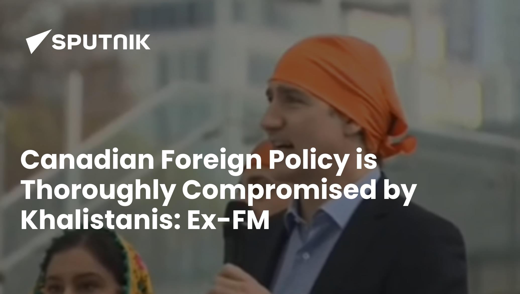 Canadian Foreign Policy is Thoroughly Compromised by Khalistanis: Ex-FM