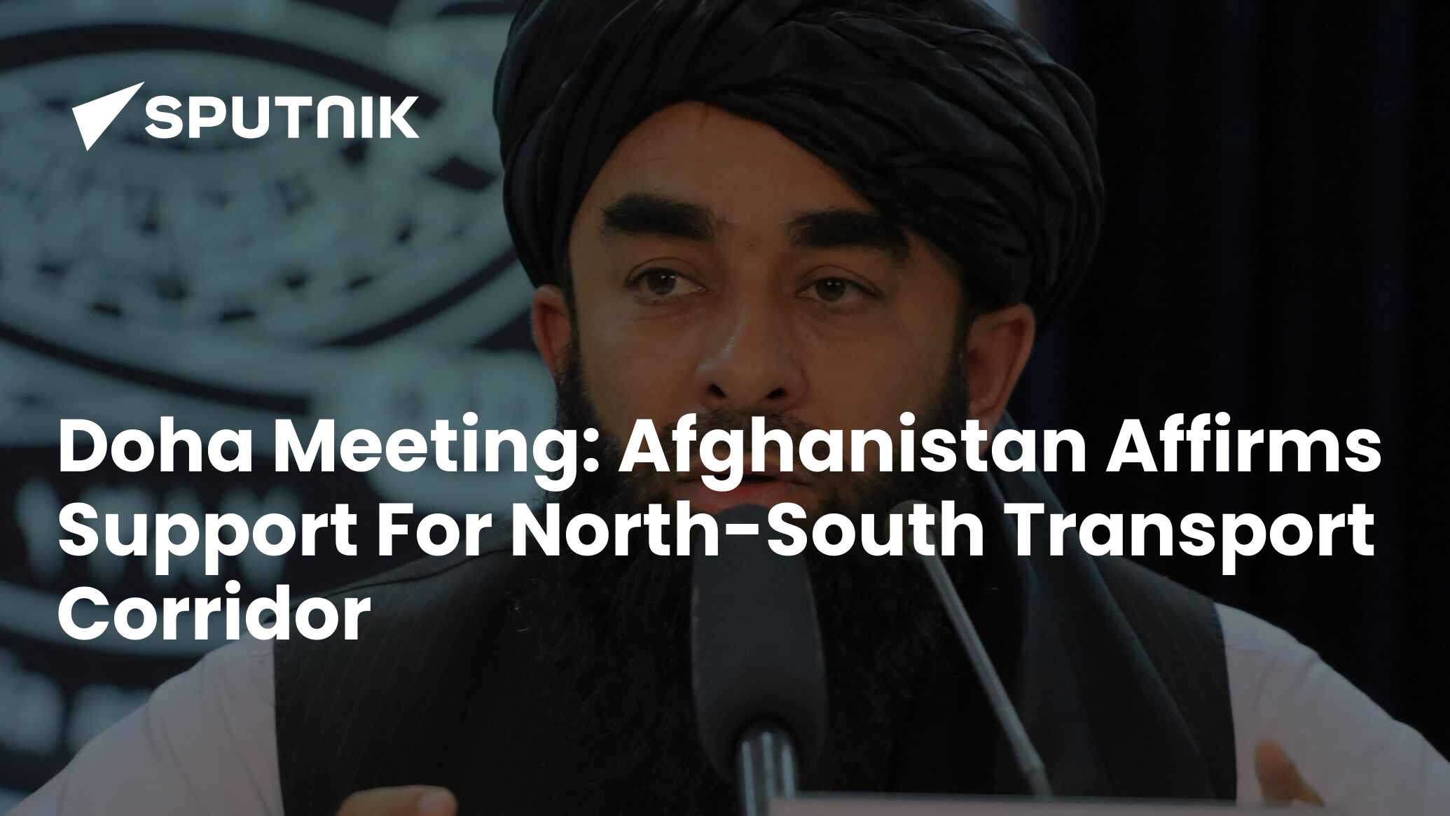 Doha Meeting: Afghanistan Affirms Support For North-South Corridor